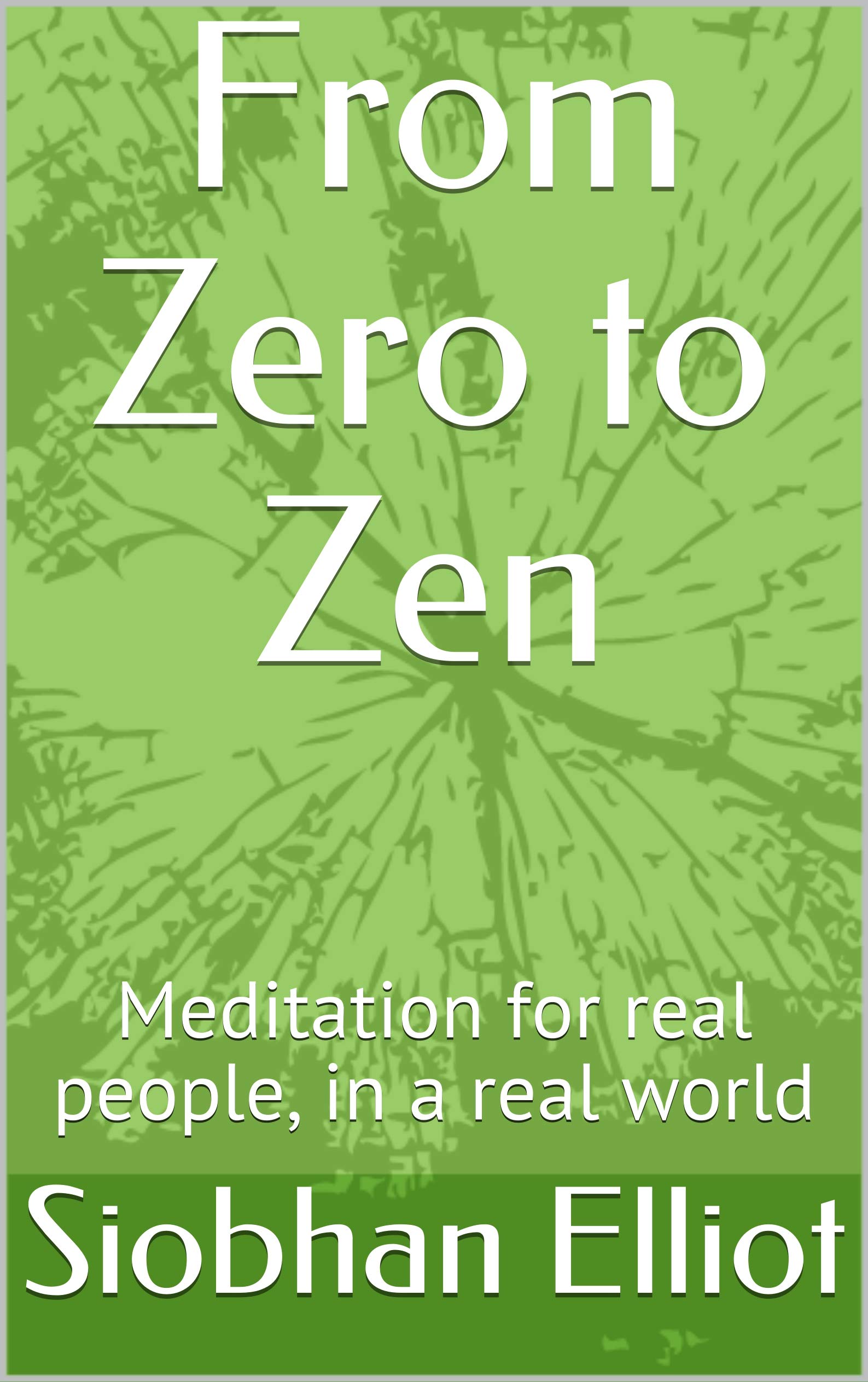 From Zero to Zen: Meditation for real people, in a real world by ...