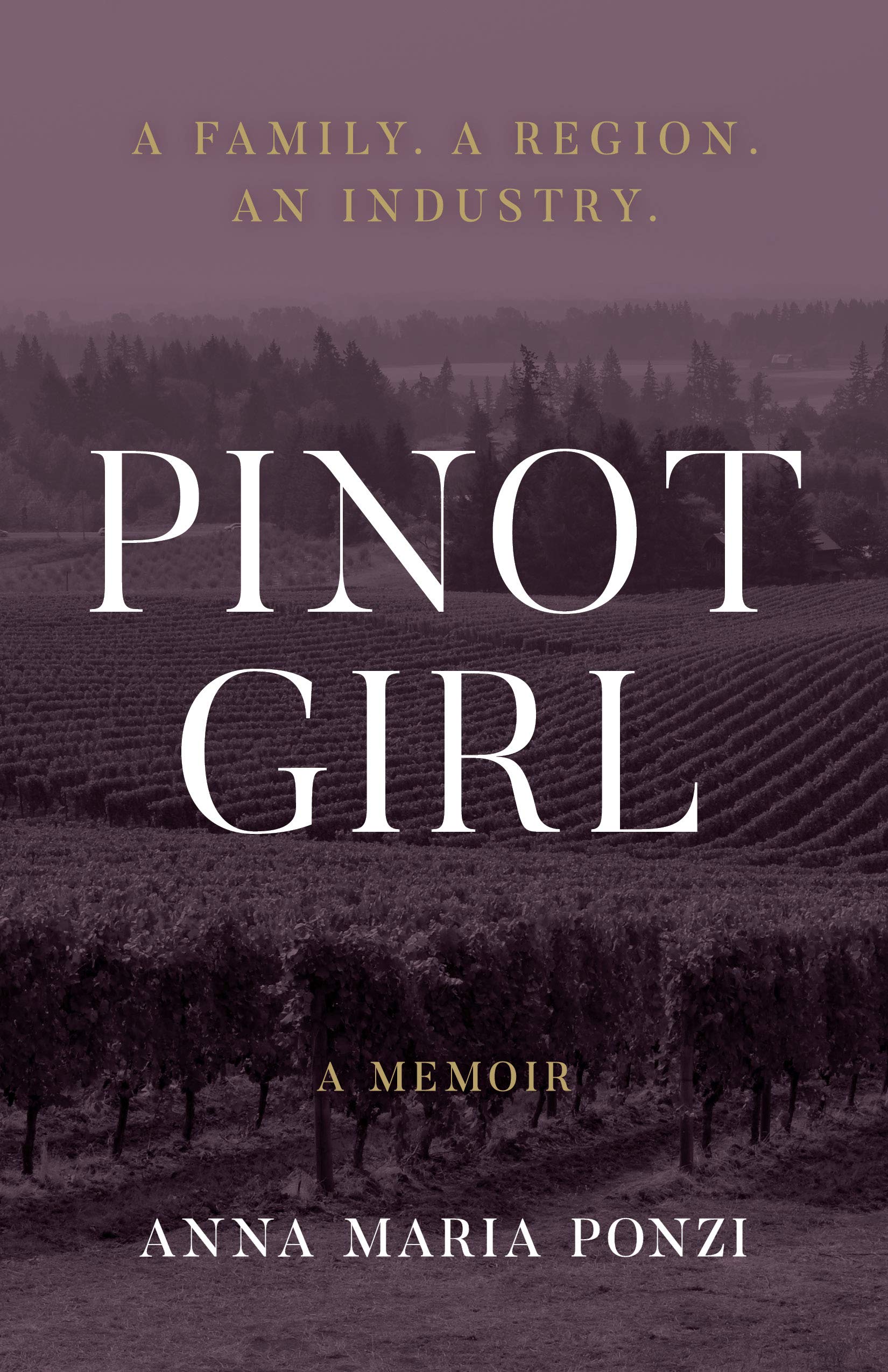 Pinot Girl: A Family. A Region. An Industry. by Anna Maria Ponzi ...