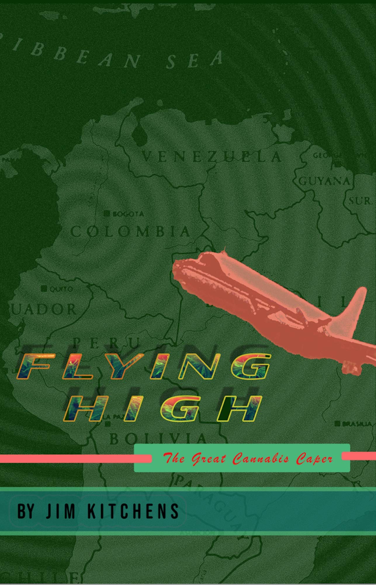Flying High: The Great Cannabis Caper by Jim Kitchens | Goodreads