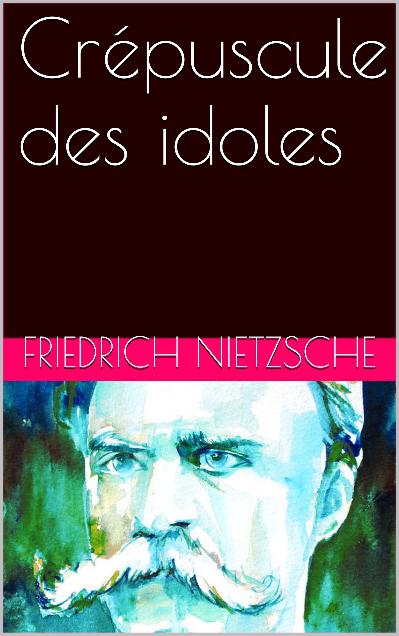 Crépuscule des idoles (French Edition) by Friedrich Nietzsche | Goodreads