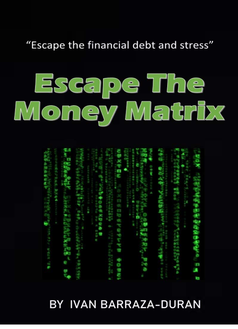 Escape The Money Matrix by Ivan Barraza-Duran | Goodreads