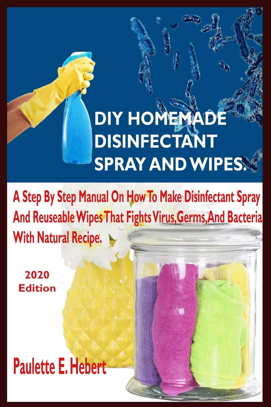 DIY HOMEMADE DISINFECTANT SPRAY AND WIPES.: A Step By Step Manual On ...