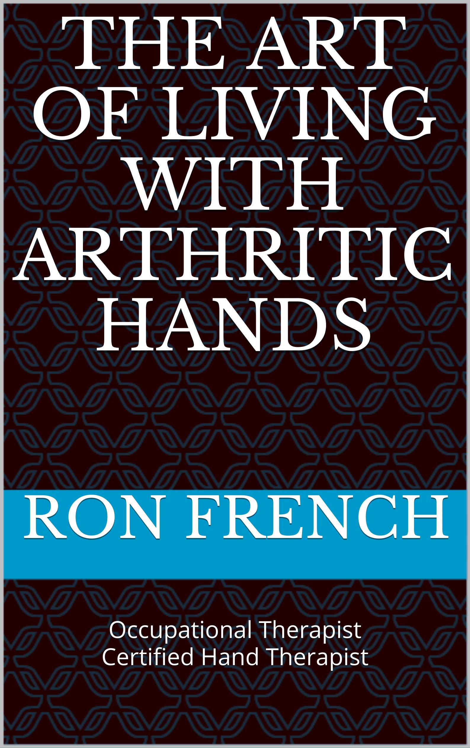 The Art of Living with Arthritic Hands: Occupational Therapist ...