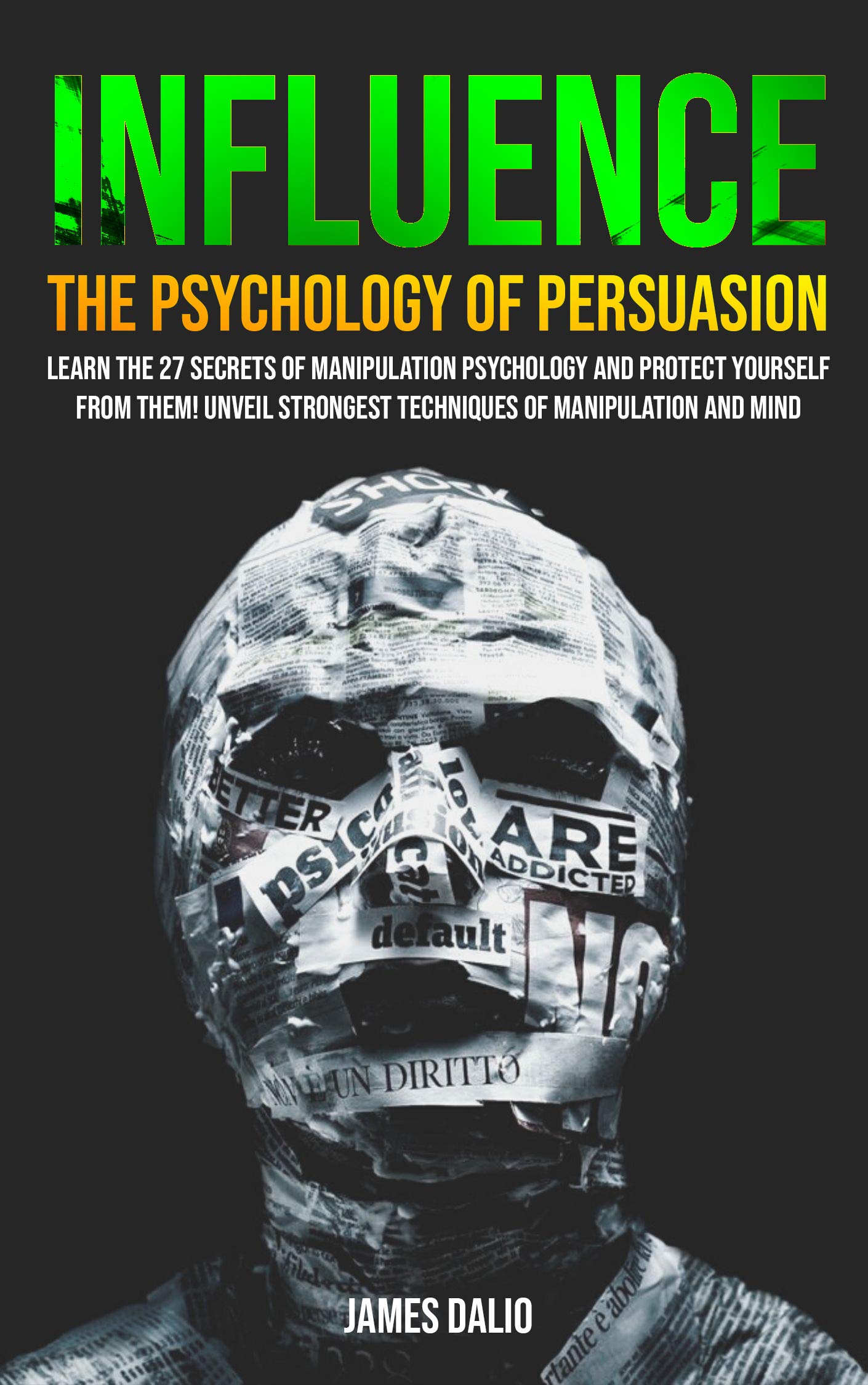 Influence The Psychology of Persuasion : Learn The 27 Secrets of Manipulation Psychology and ...