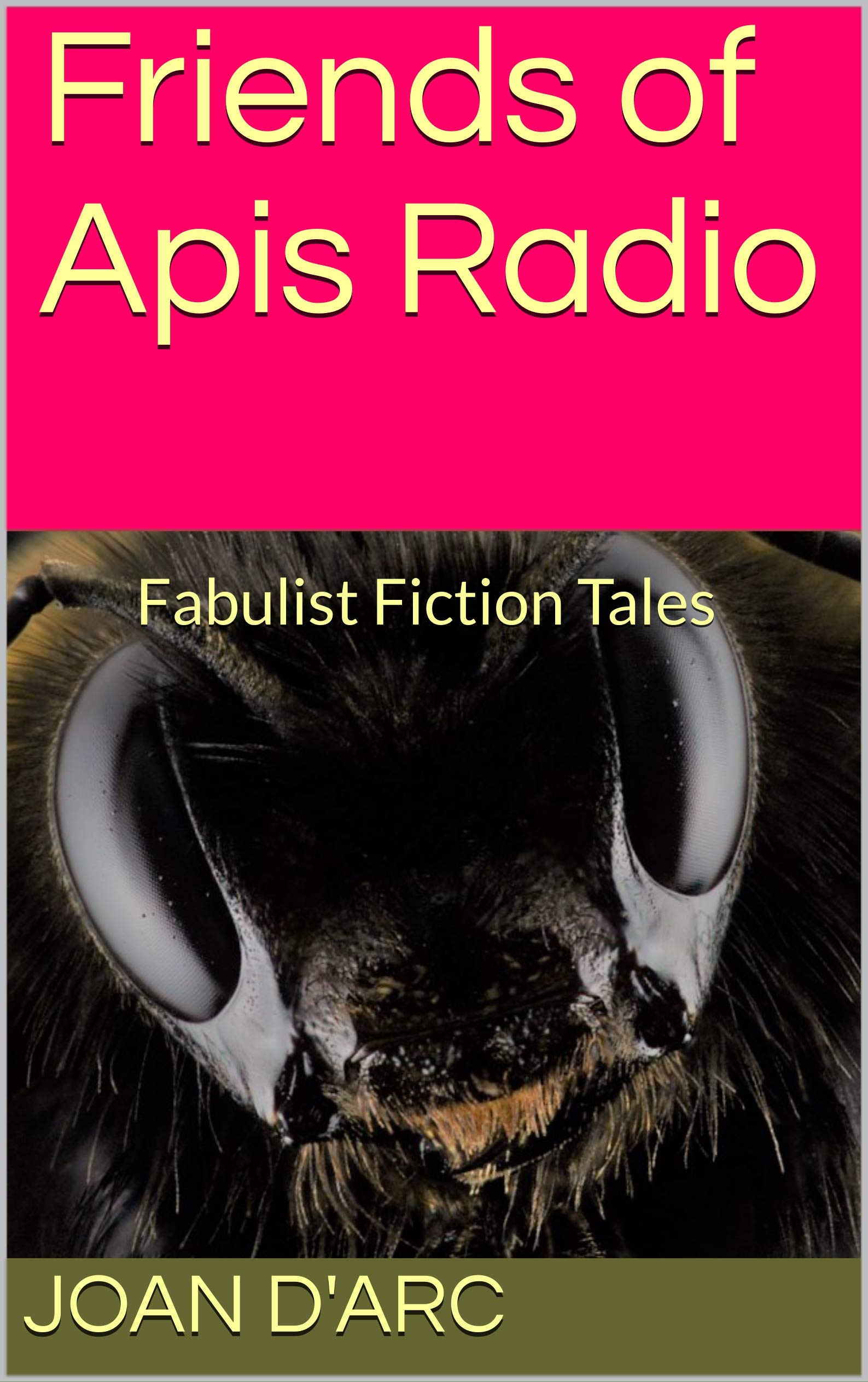 Friends of Apis Radio: Fabulist Fiction Tales by Joan d'Arc | Goodreads