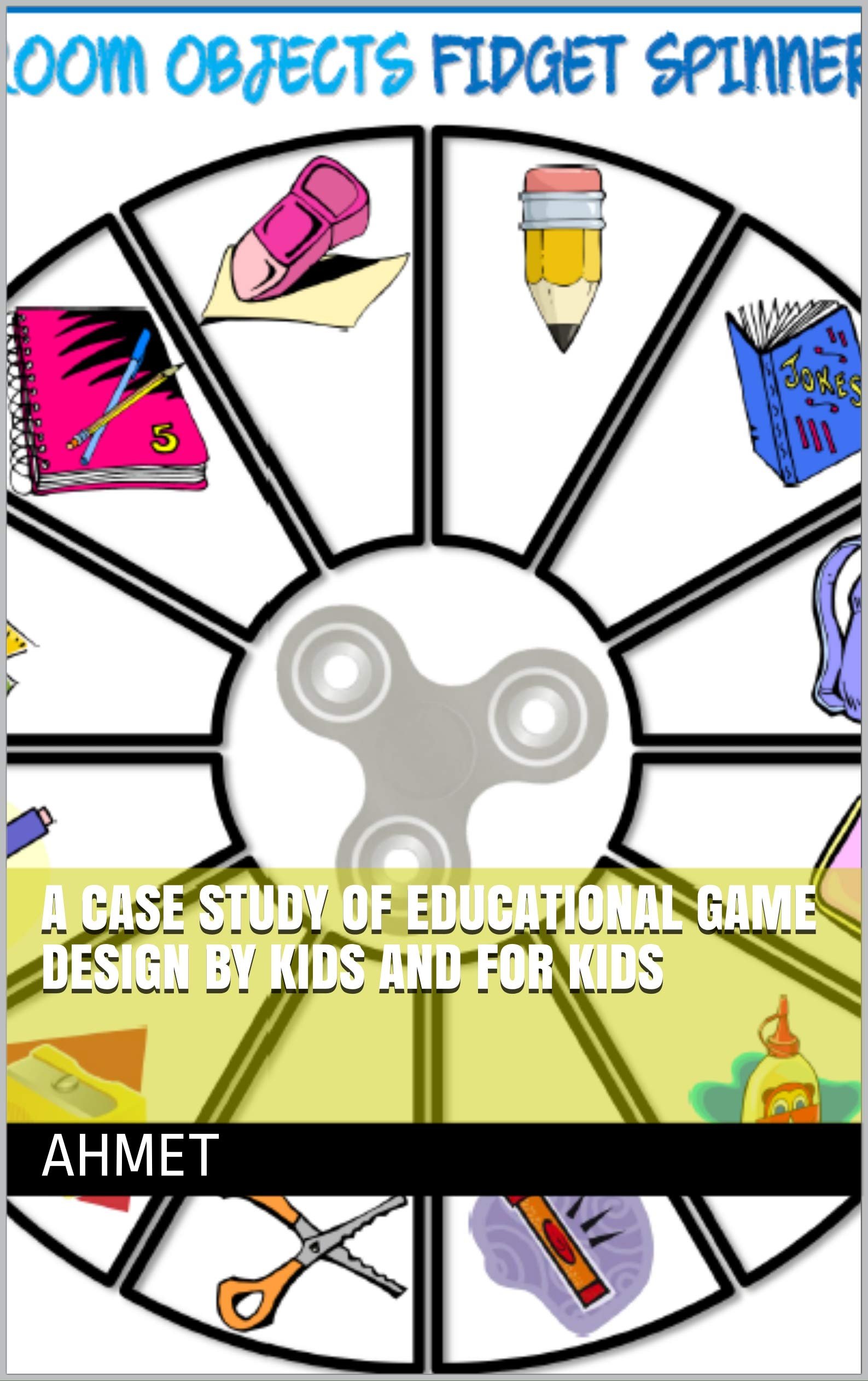 A case study of educational game design by kids and for kids by Ahmet ...