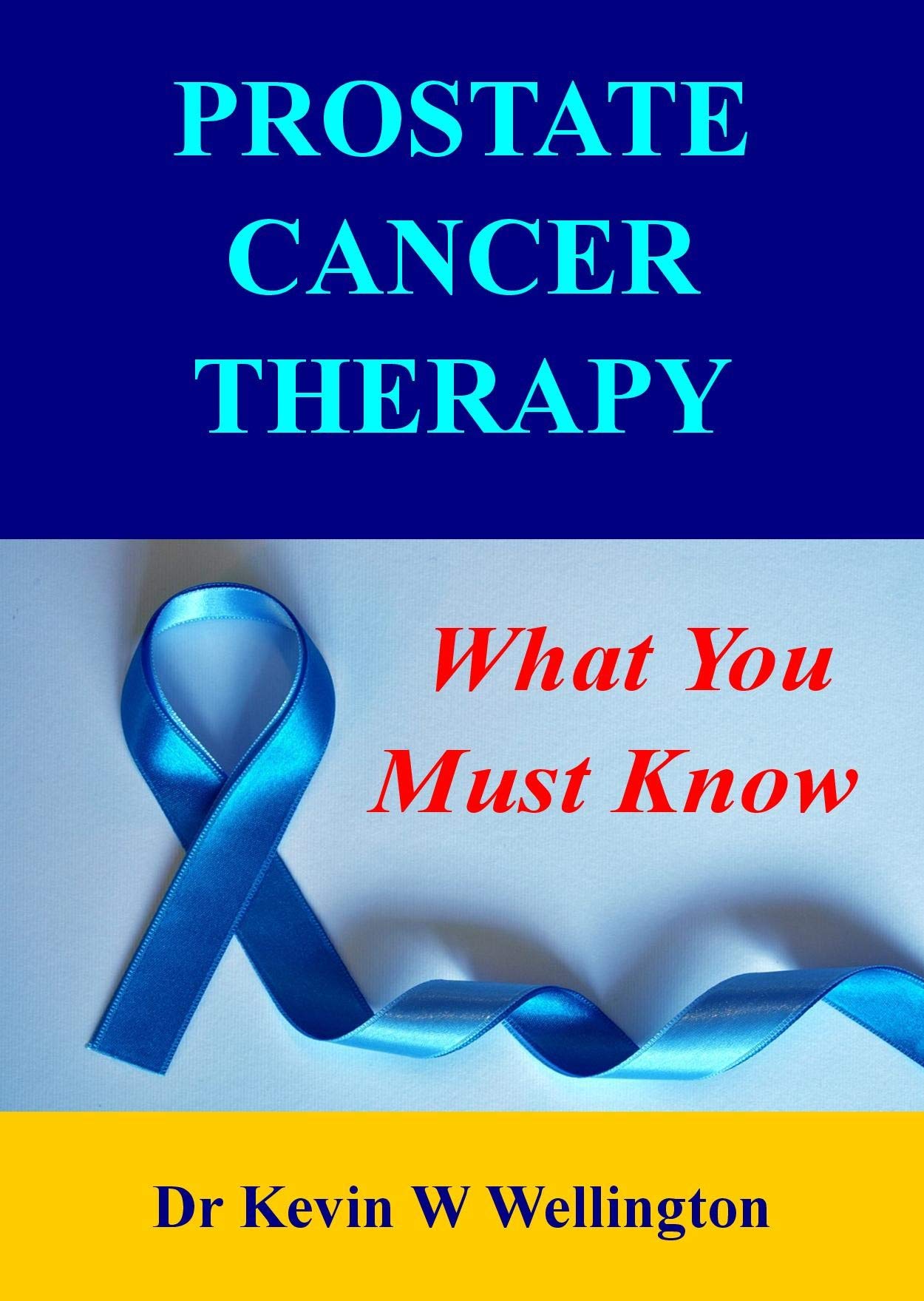 PROSTATE CANCER THERAPY - What You Must Know by Dr Kevin W Wellington ...