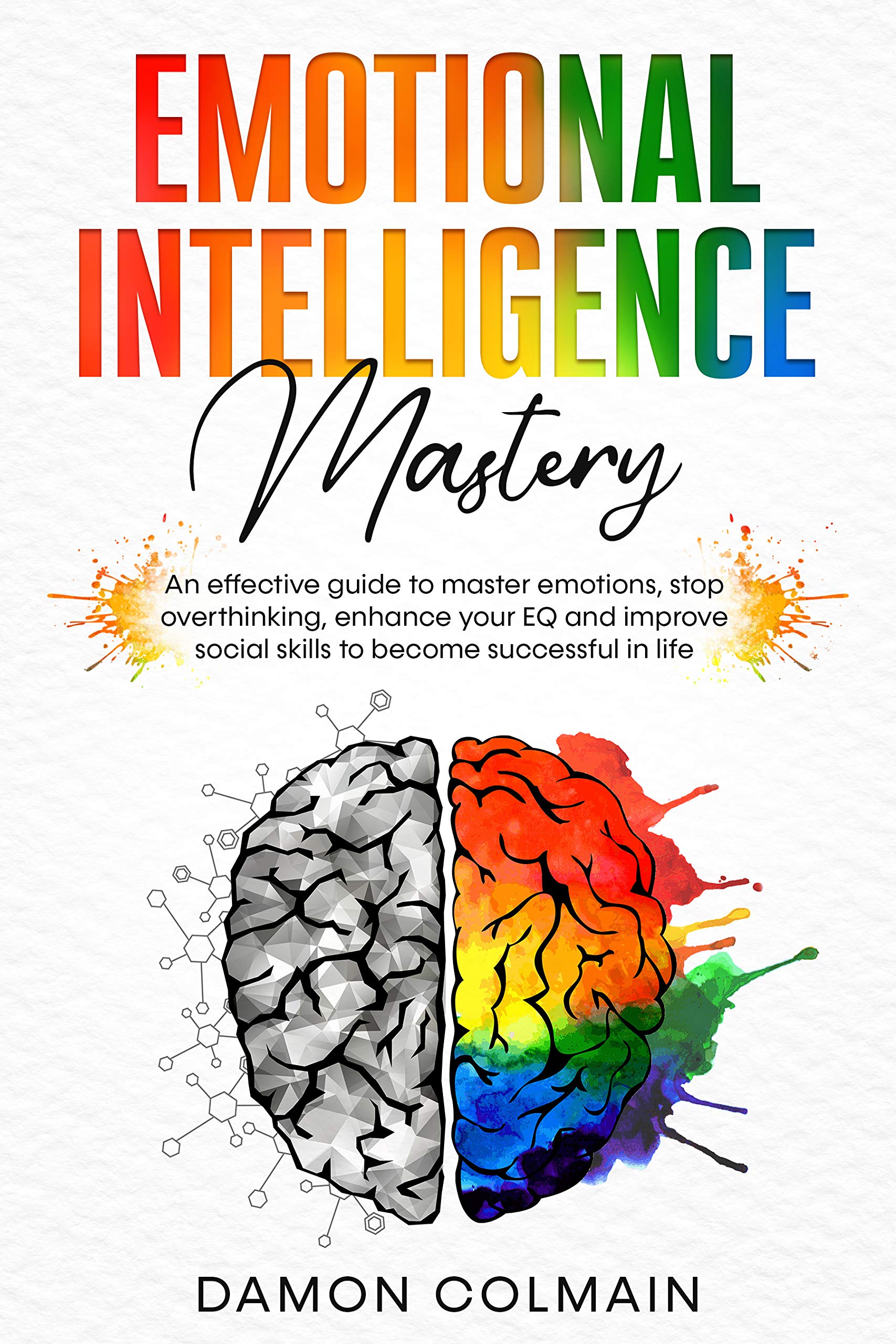 Emotional Intelligence Mastery: An effective guide to master emotions ...