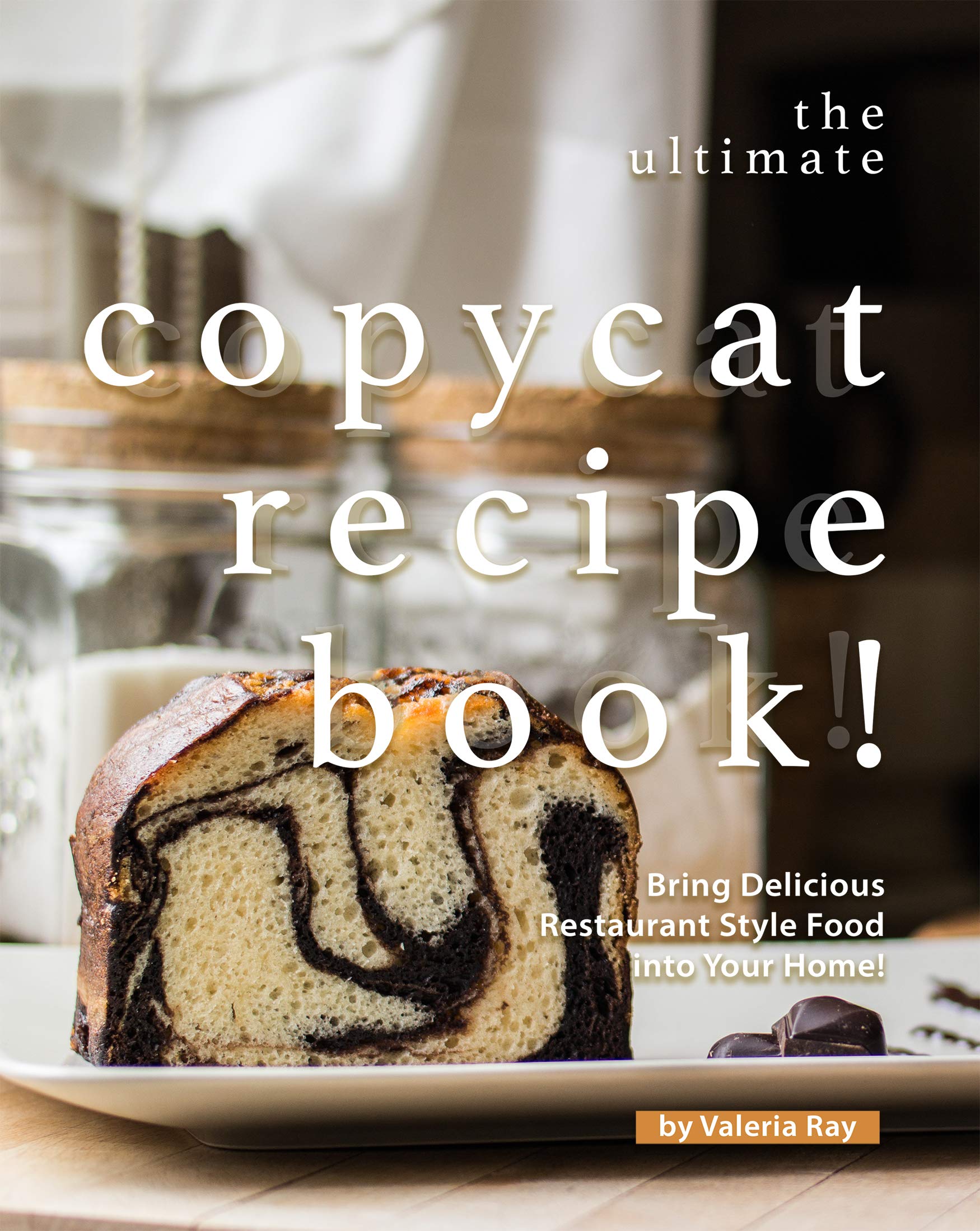 The Ultimate Copycat Recipe Book!: Bring Delicious Restaurant Style ...