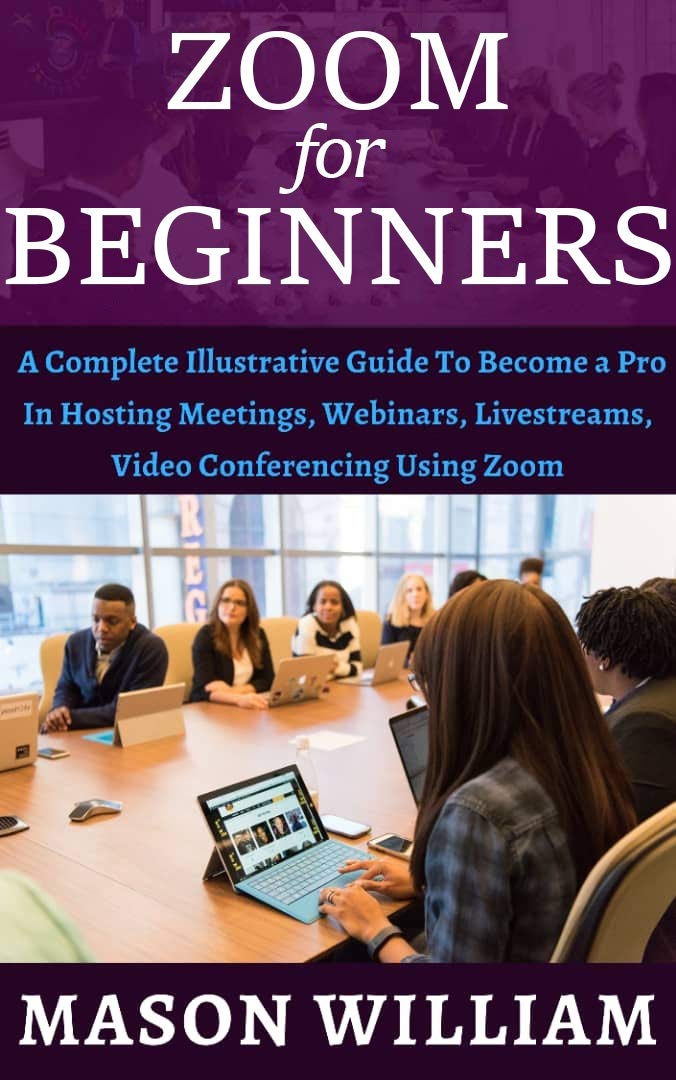 ZOOM FOR BEGINNERS: A COMPLETE ILLUSTRATIVE GUIDE TO BECOME A PRO IN ...