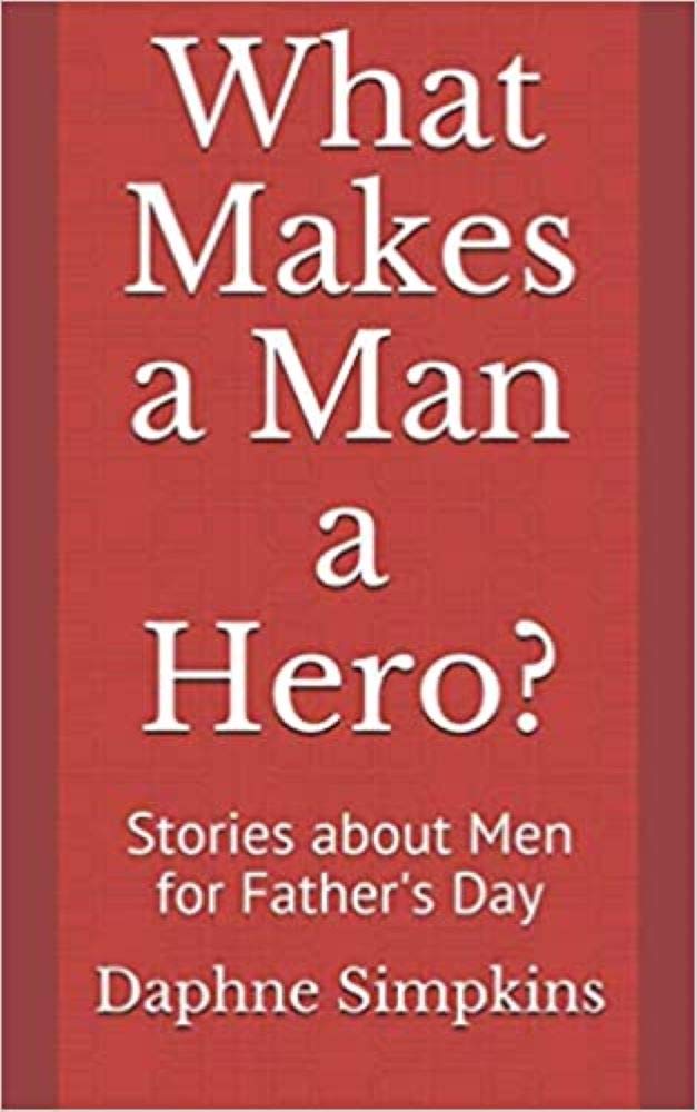 What Makes a Man a Hero?: Stories about Men for Father's Day by Daphne ...