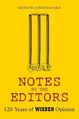 Notes By The Editors: 120 Years of Wisden Opinion by Jonathan Rice ...