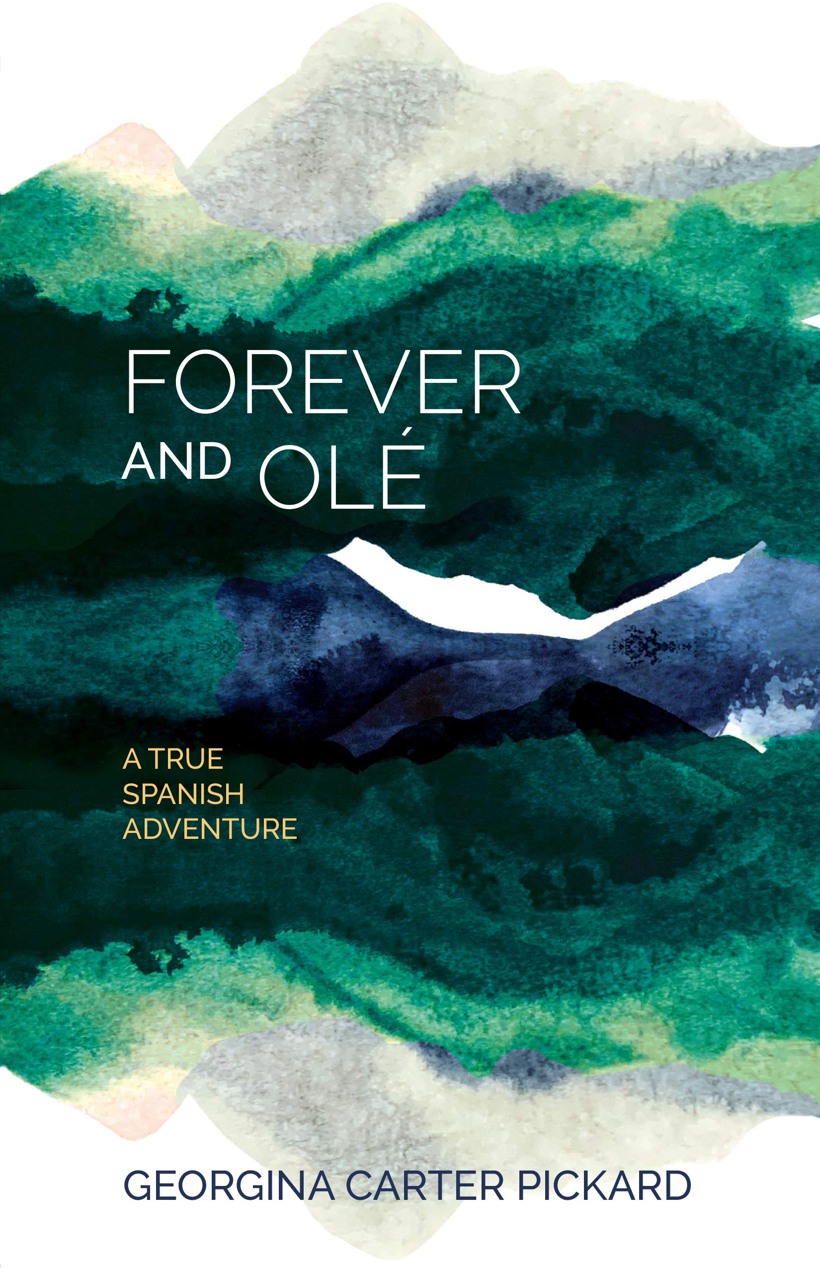 Forever and Olé: A True Spanish Adventure by Georgina Carter Pickard ...