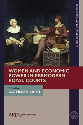 Women and Economic Power in Premodern Royal Courts by Cathleen Sarti ...