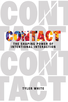 Contact: The Shaping Power of Intentional Interaction by Tyler White ...