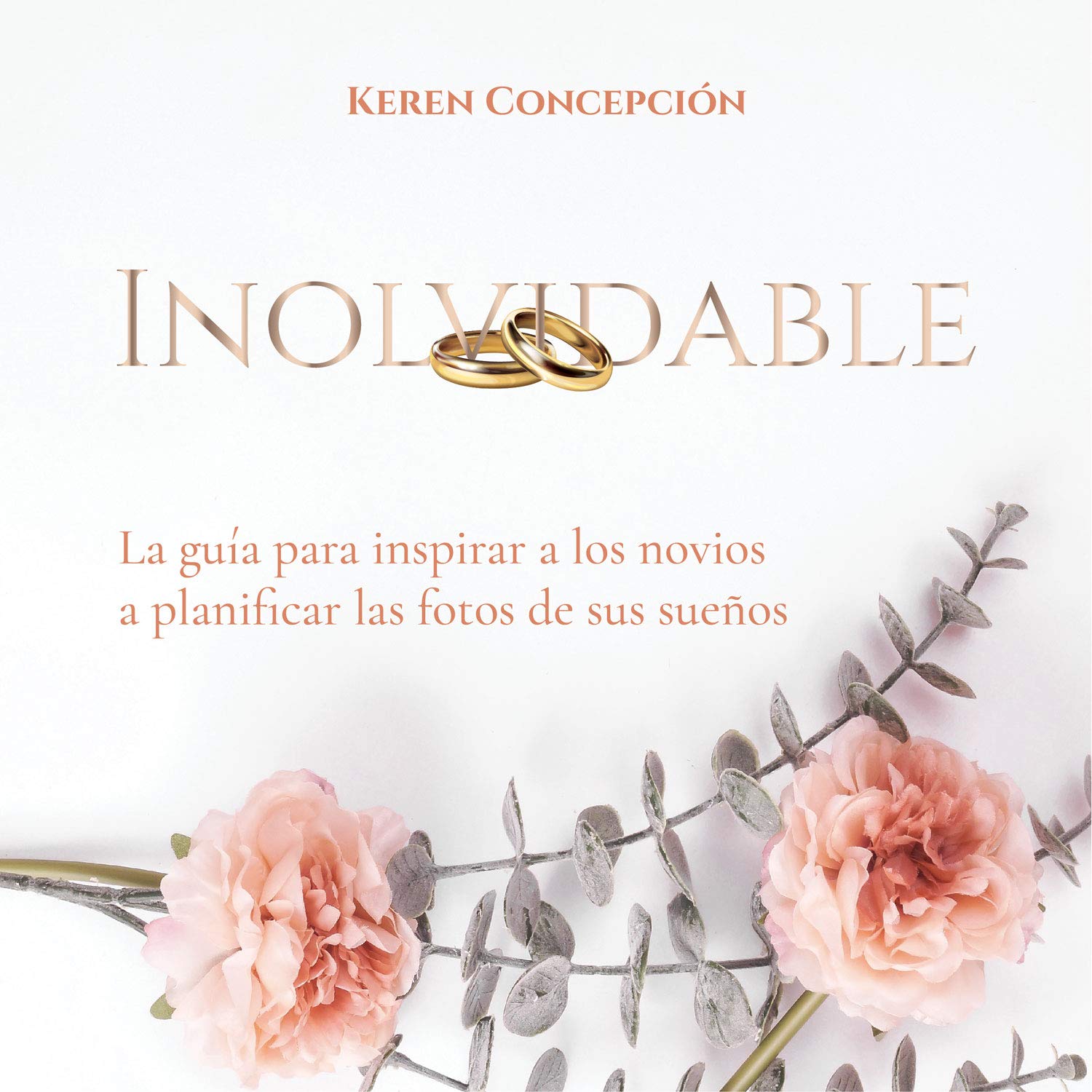 Inolvidable: La guía para inspirar a los novios a planificar las fotos ...