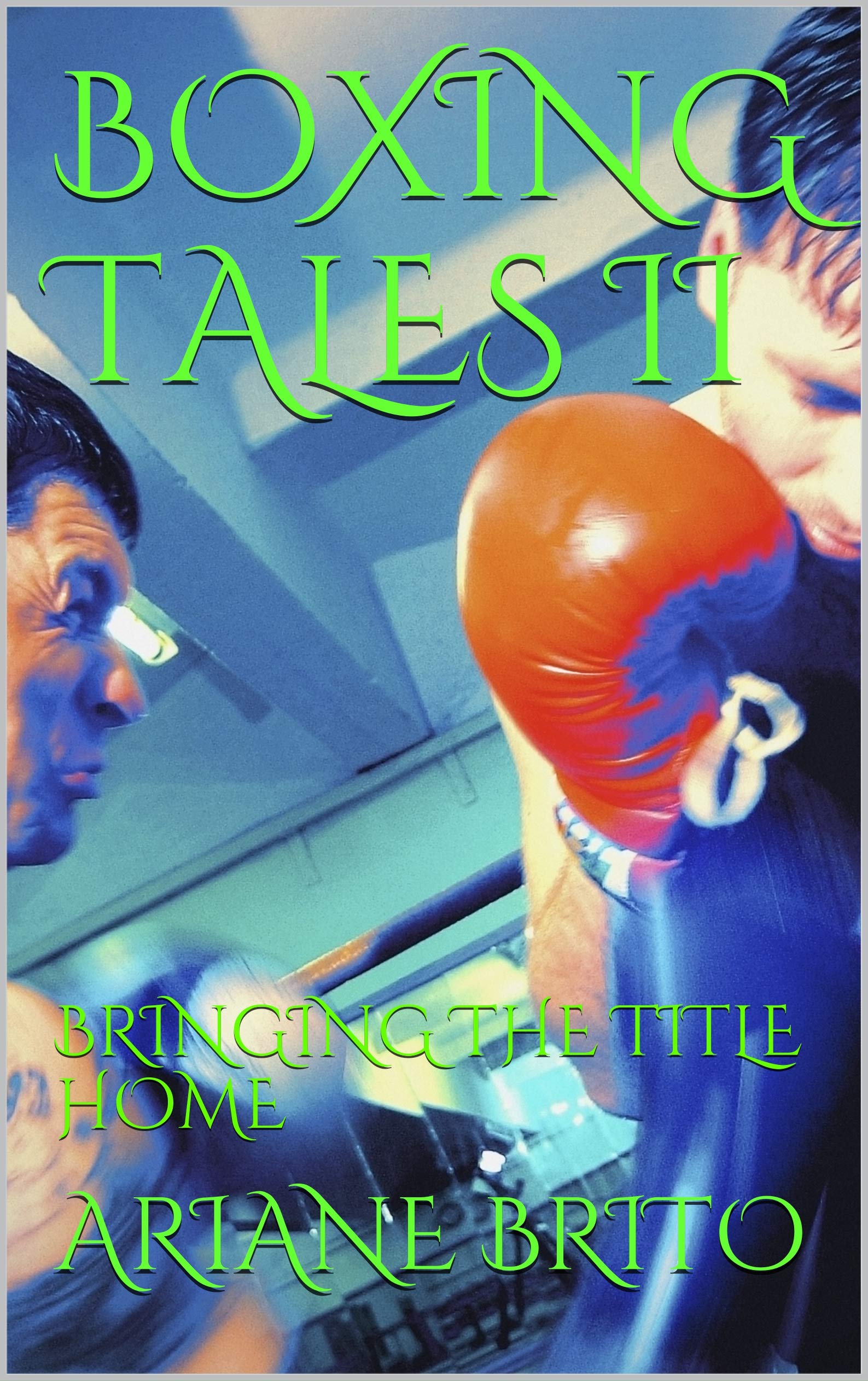 MINI BOXING TALES : BRINGING THE TITLE HOME by Ariane Brito | Goodreads