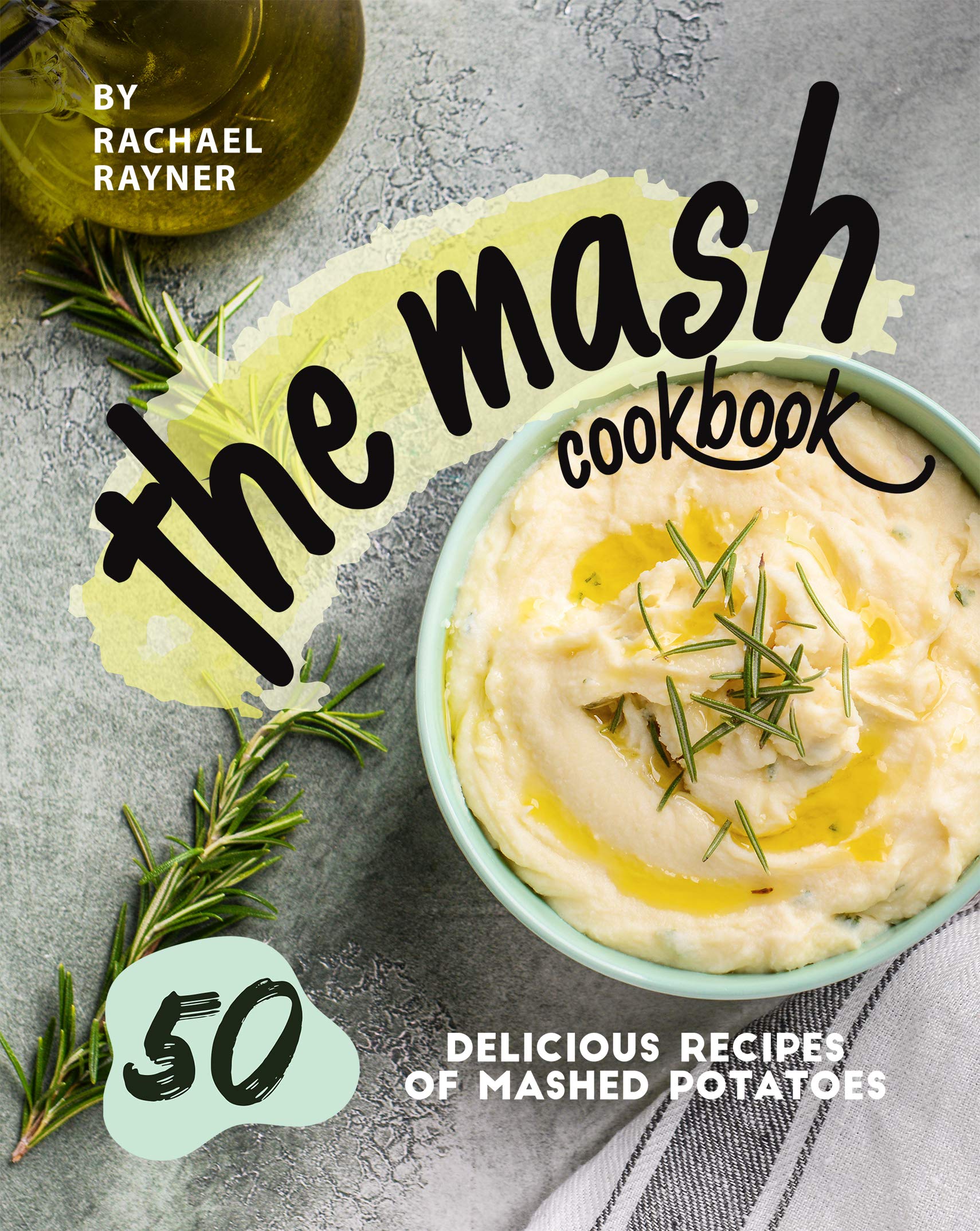 The Mash Cookbook: 50 Delicious Recipes of Mashed Potatoes by Rachael ...