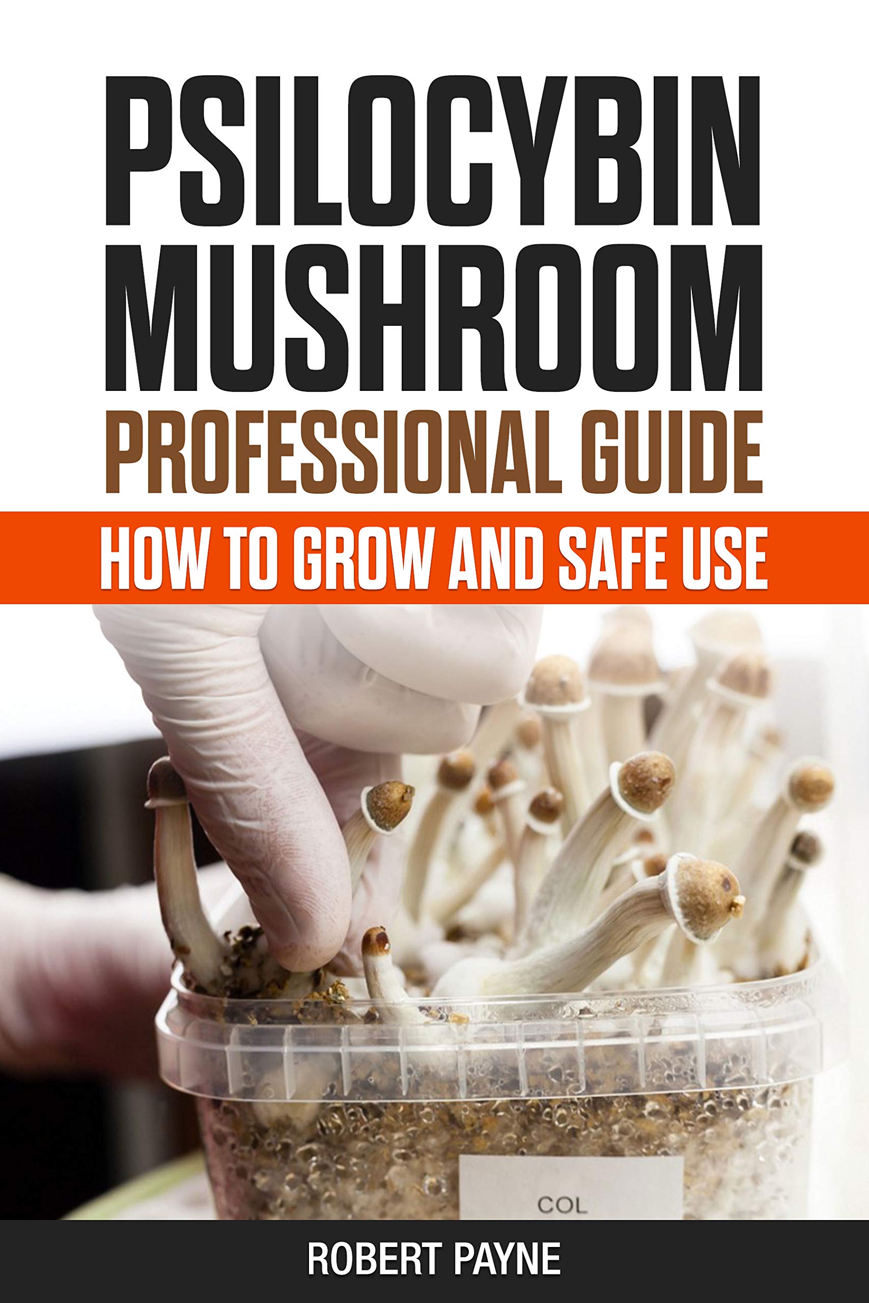 Psilocybin Mushroom Professional Guide: How To Grow And Safe Use by ...