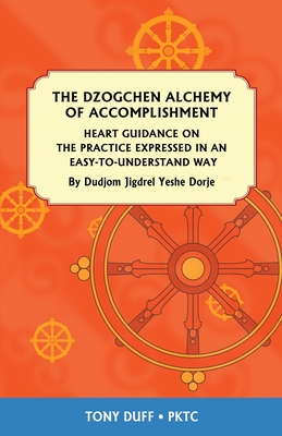 The Dzogchen Alchemy of Accomplishment: Heart Guidance on the Practice ...