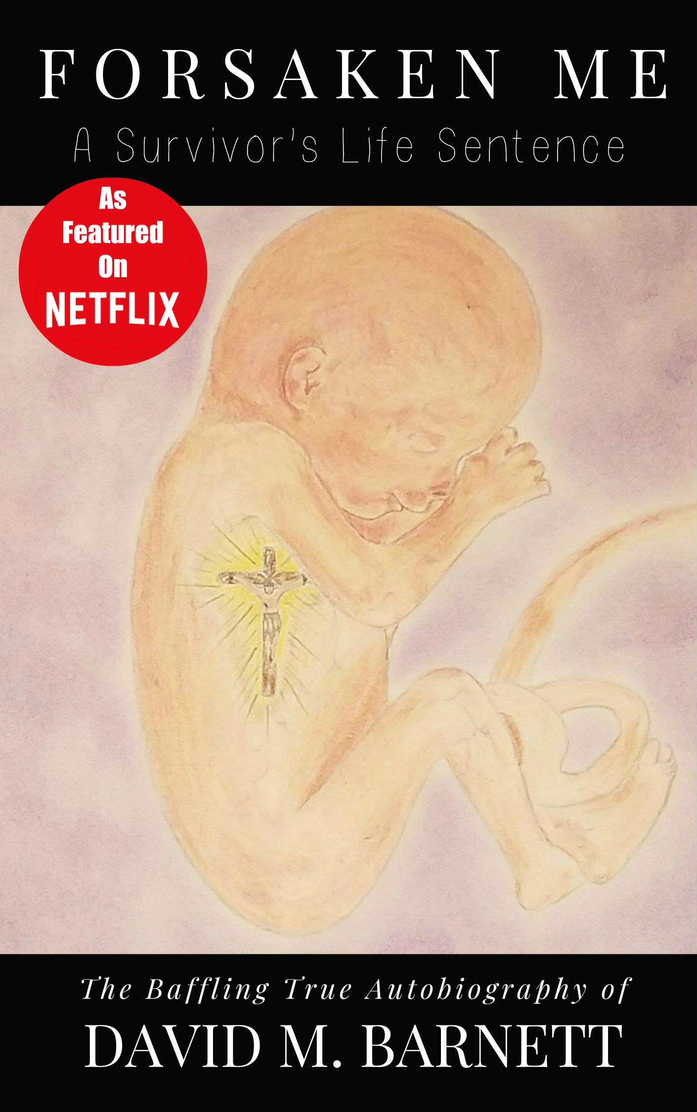 Forsaken Me: A Survivor's Life Sentence: The Baffling True ...