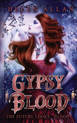 The Future Looks...Bloody (Gypsy Blood, #3) by Helen Allan | Goodreads