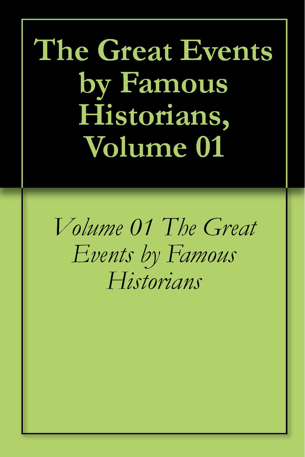 The Great Events by Famous Historians, Volume 01 by Volume 01 The Great ...