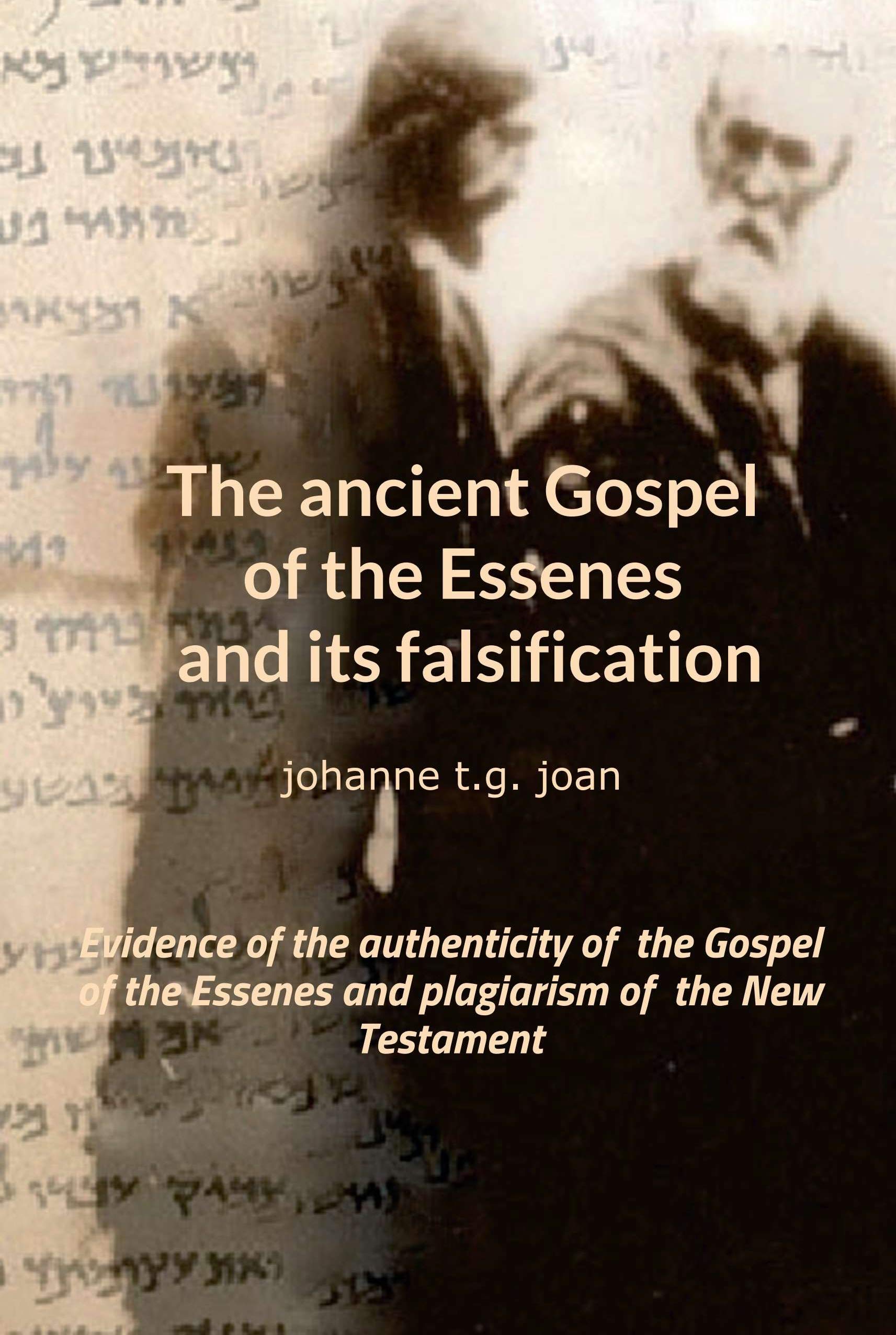 The ancient Gospel of the Essenes and its falsification: Evidence of ...