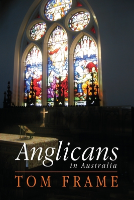 Anglicans in Australia by Tom Frame | Goodreads