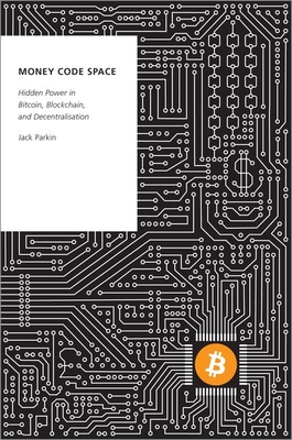 Money Code Space: Hidden Power in Bitcoin, Blockchain, and ...