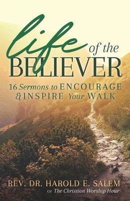 Life of the Believer: 16 Sermons to Encourage and Inspire Your Walk by ...