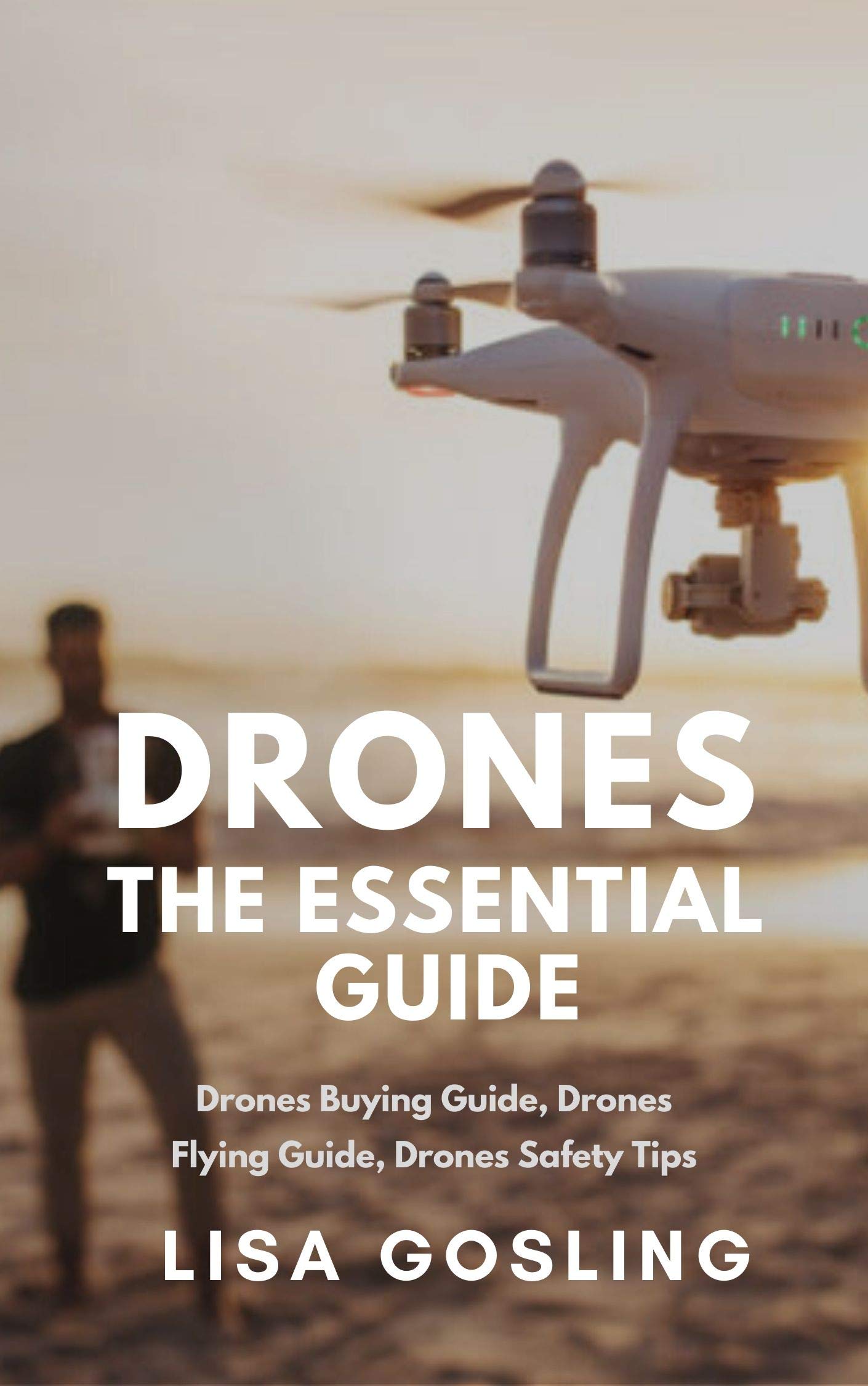 Drones: The Essential Guide - All You Need to Know From Buying to ...