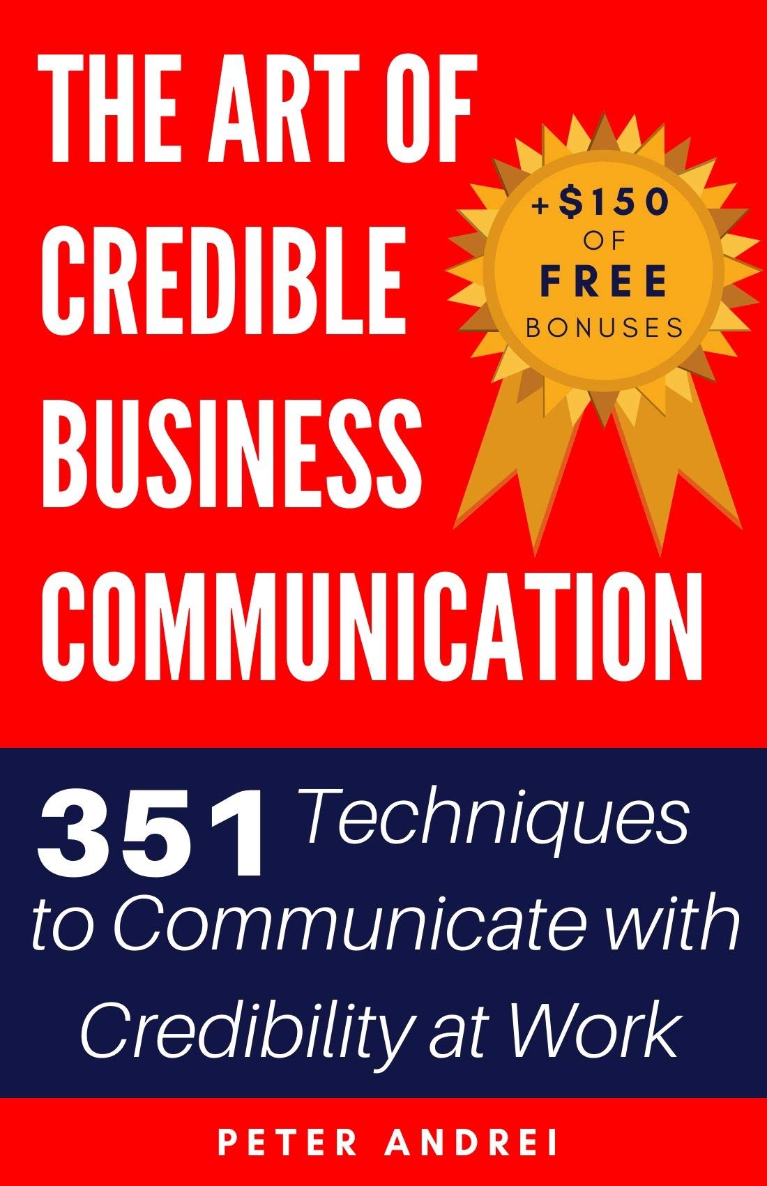 The Art of Credible Business Communication: 351 Techniques to ...