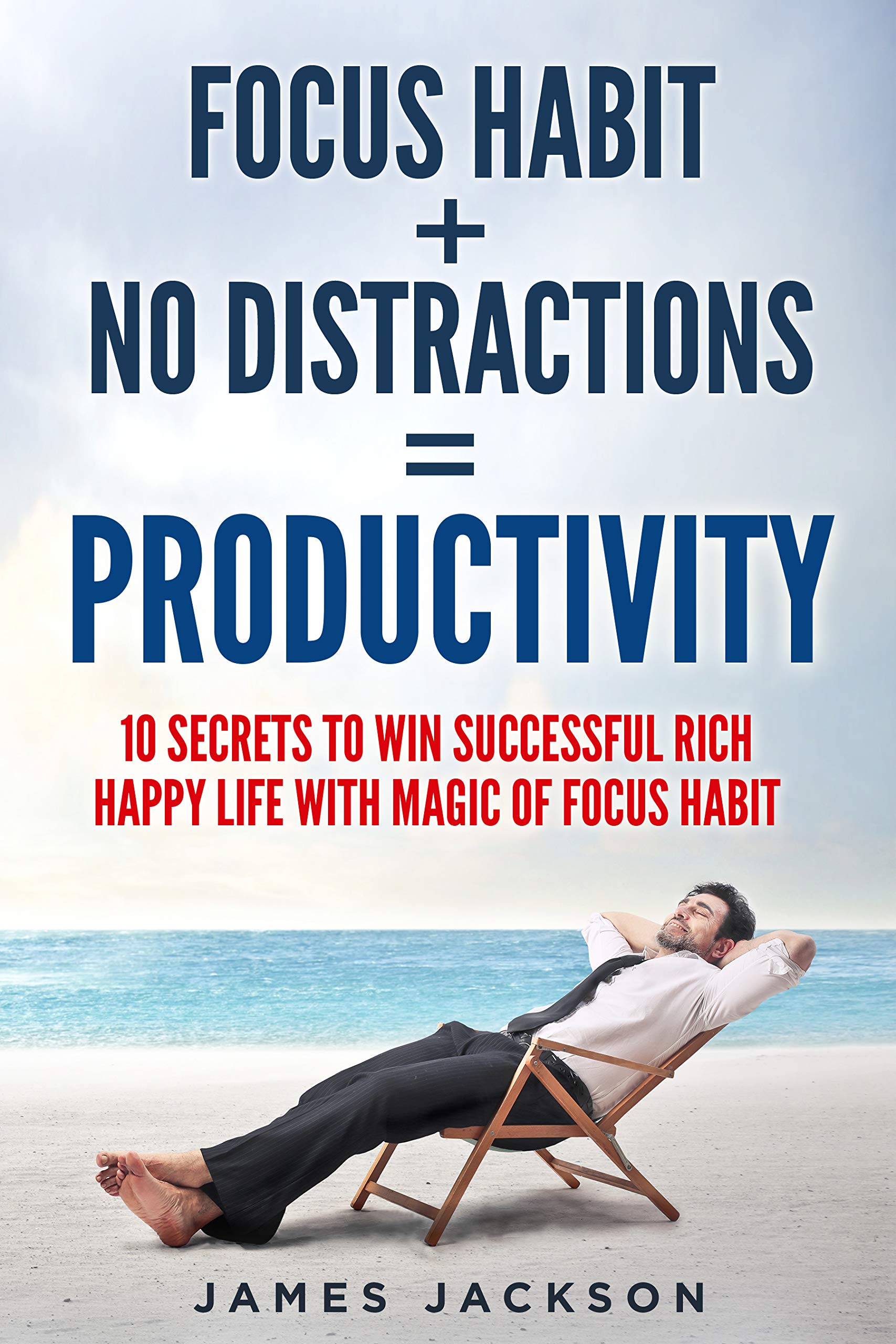 FOCUS HABIT + NO DISTRACTIONS = PRODUCTIVITY:10 Secrets to Win ...