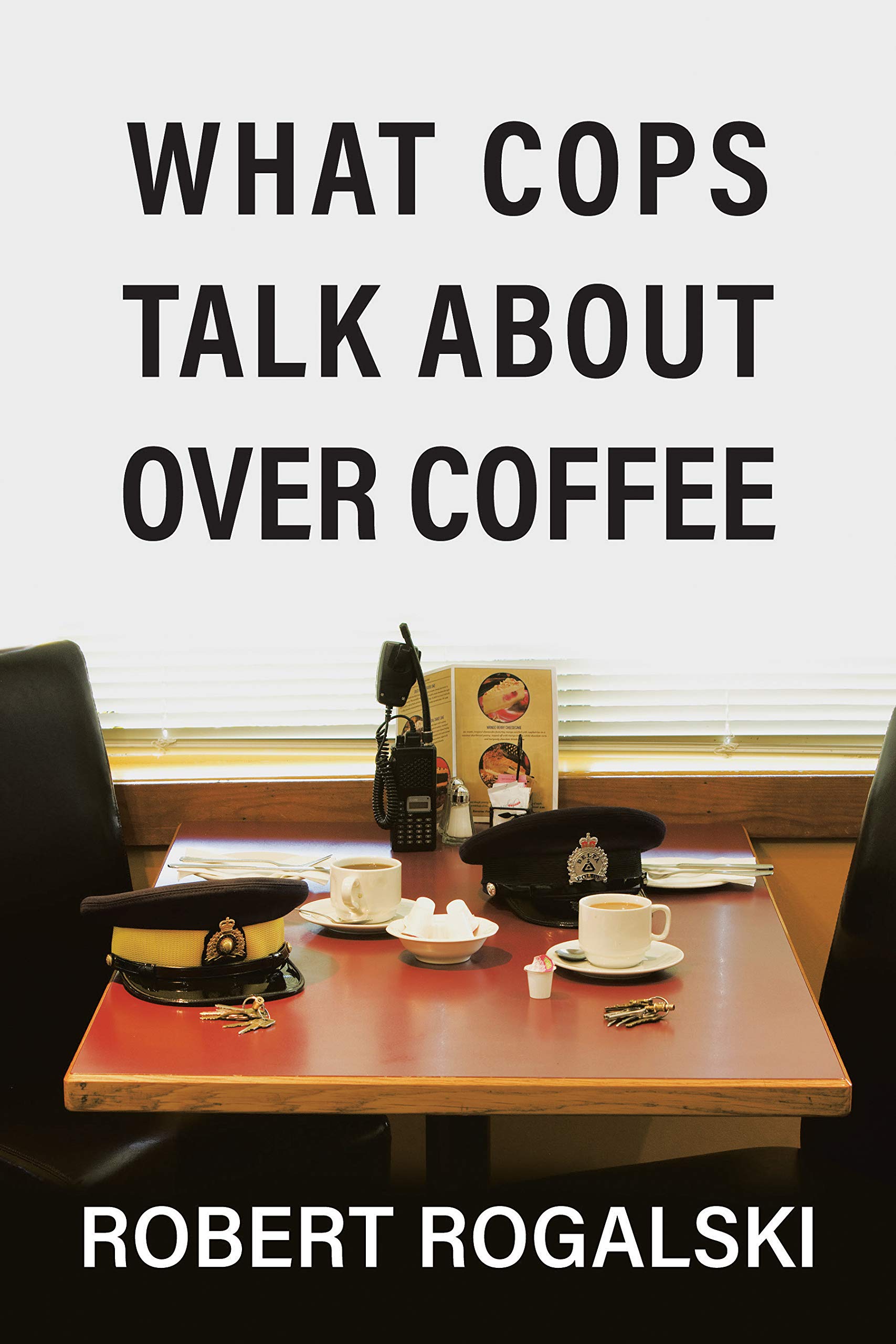 What Cops Talk About Over Coffee: Volume II by Robert Rogalski | Goodreads