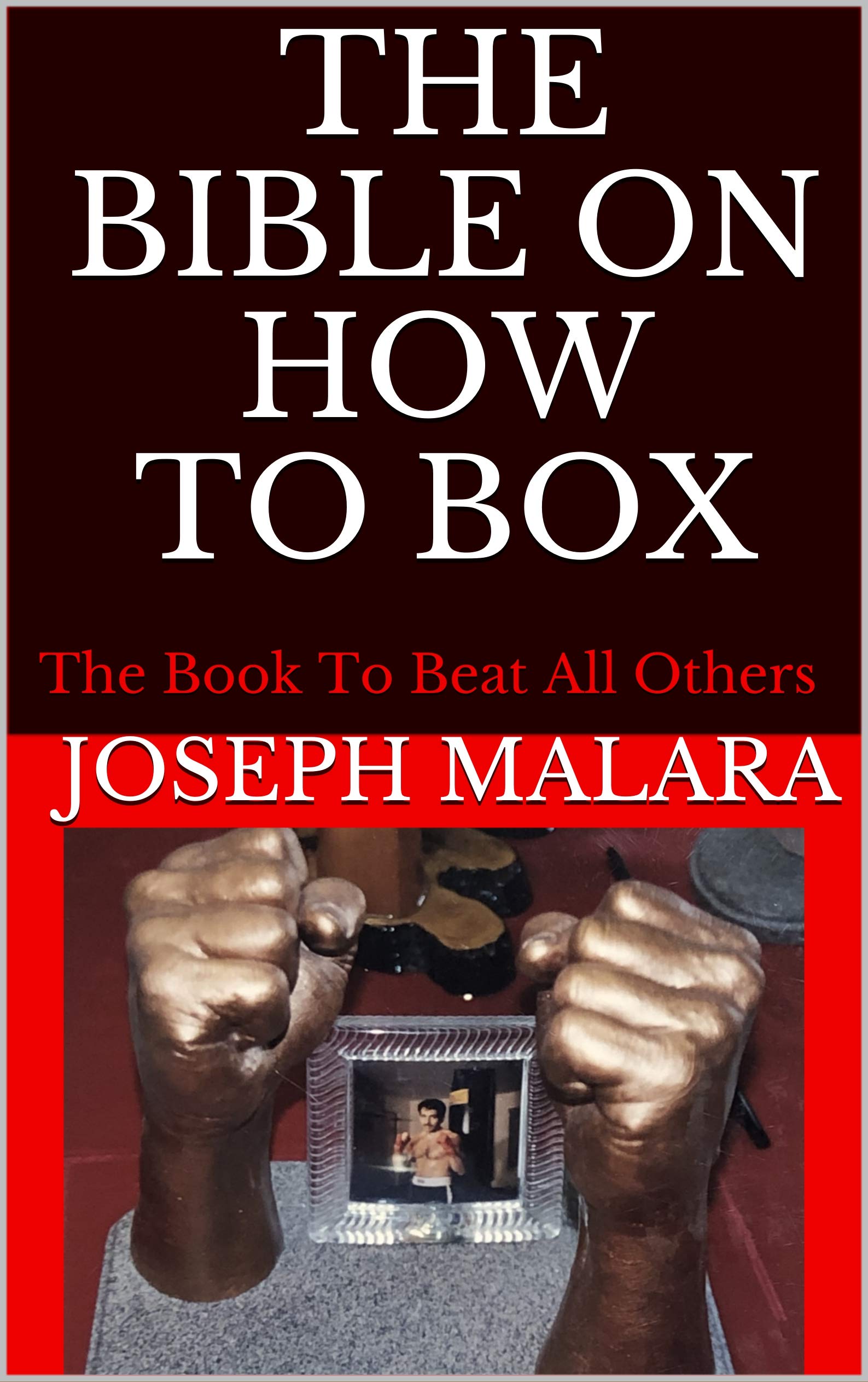 THE BIBLE ON HOW TO BOX: The Book To Beat All Others by Joseph Malara | Goodreads
