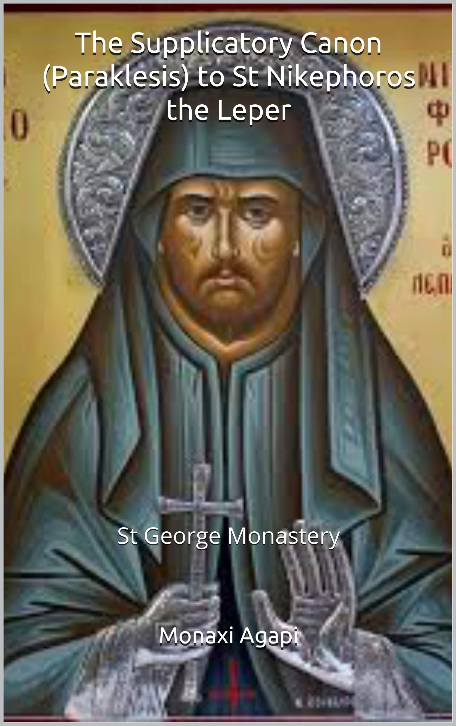 Supplicatory Canon and Akathist to St Nikephoros the Leper by Nun ...