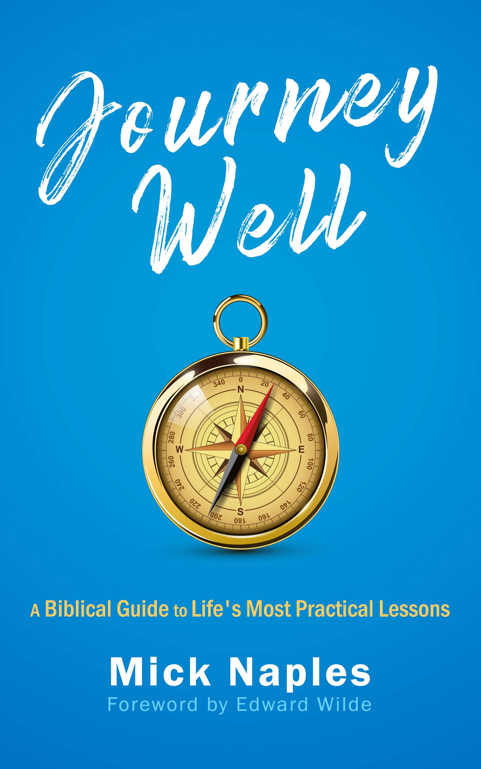 Journey Well A Biblical Guide To Life s Most Practical Lessons By Mick journey-well-a-biblical-guide-to-life-s-most-practical-lessons-by-mick
