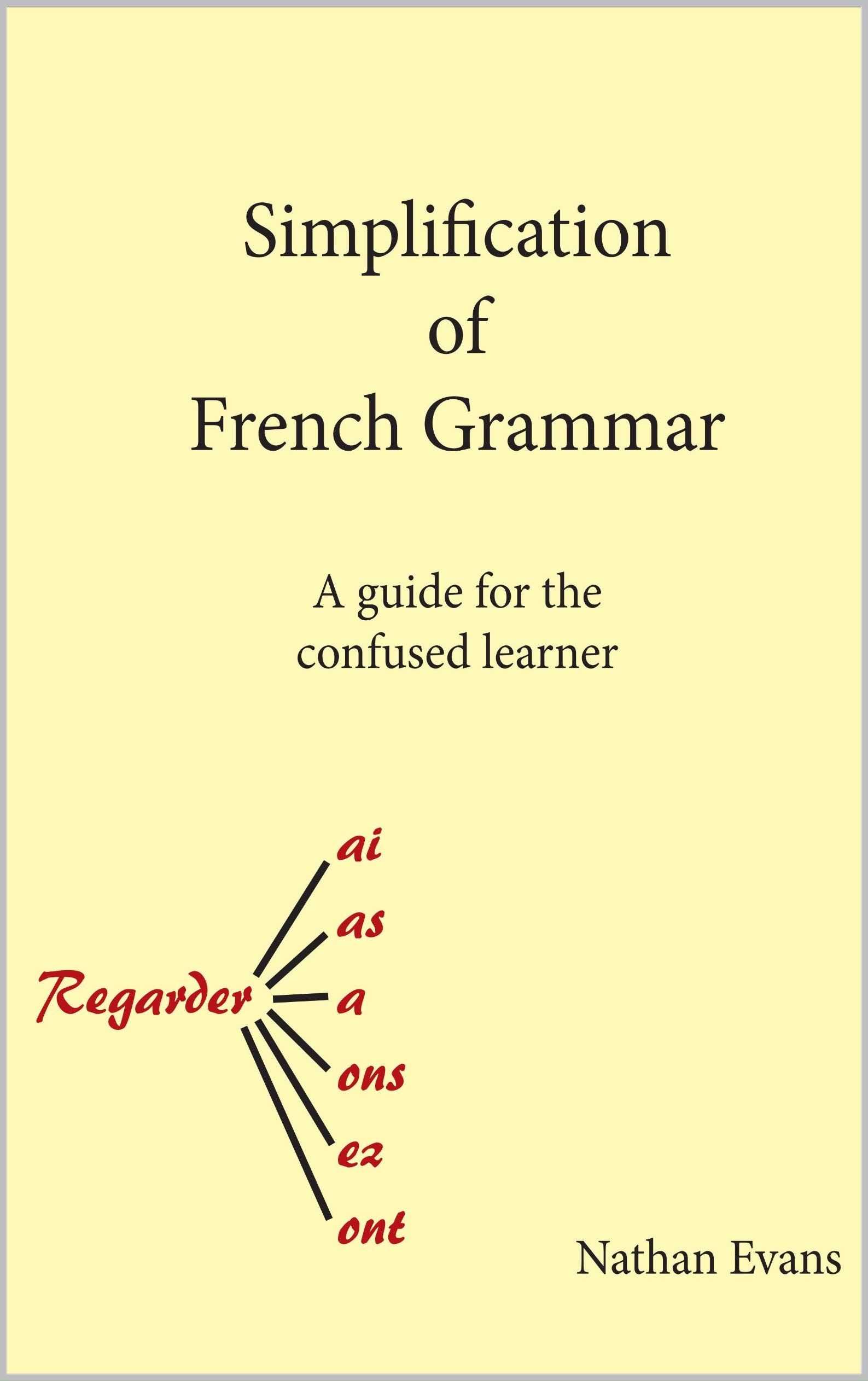 Simplification of French Grammar: A guide for the confused learner by ...