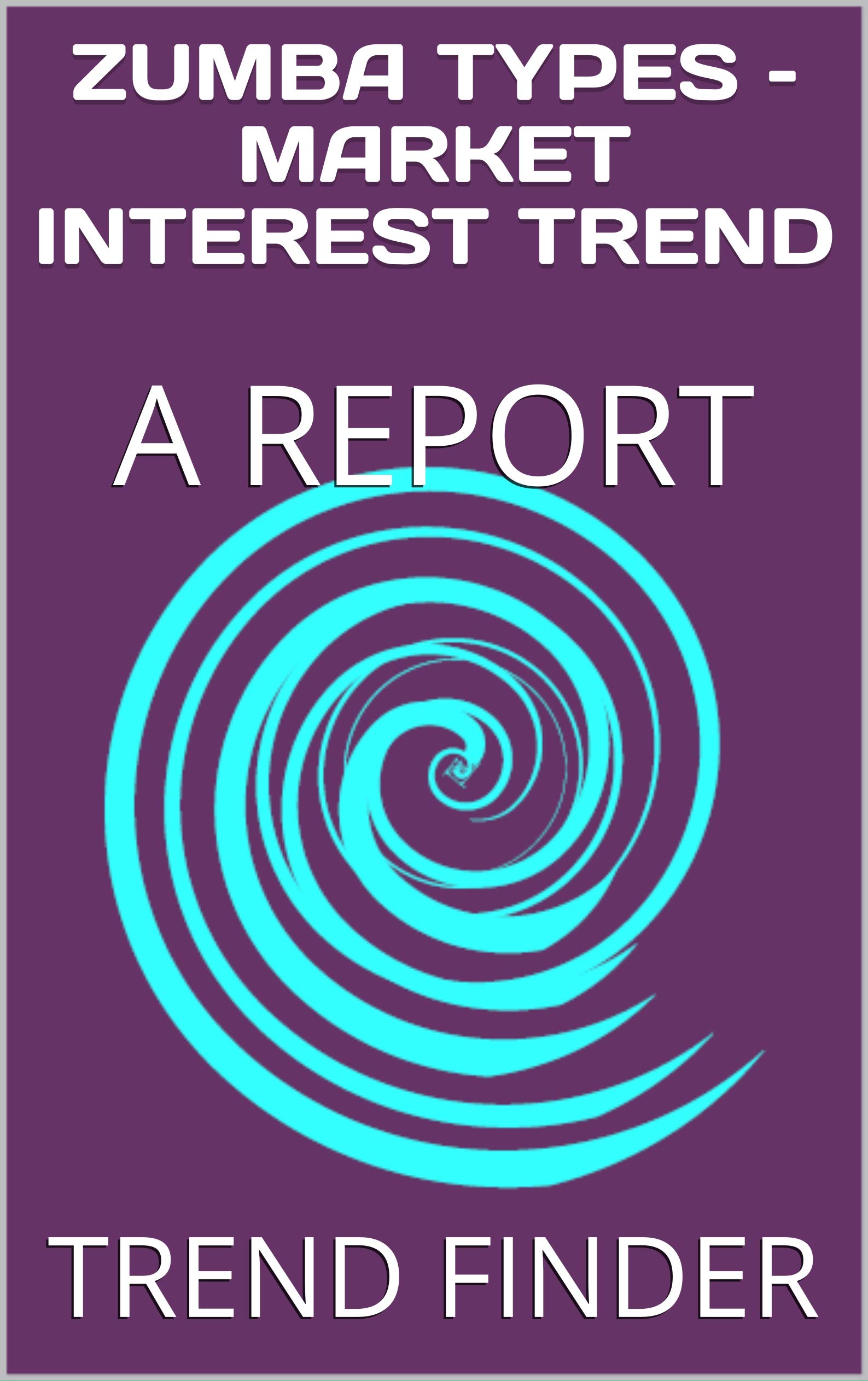 ZUMBA TYPES – MARKET INTEREST TREND: A REPORT by TREND FINDER | Goodreads