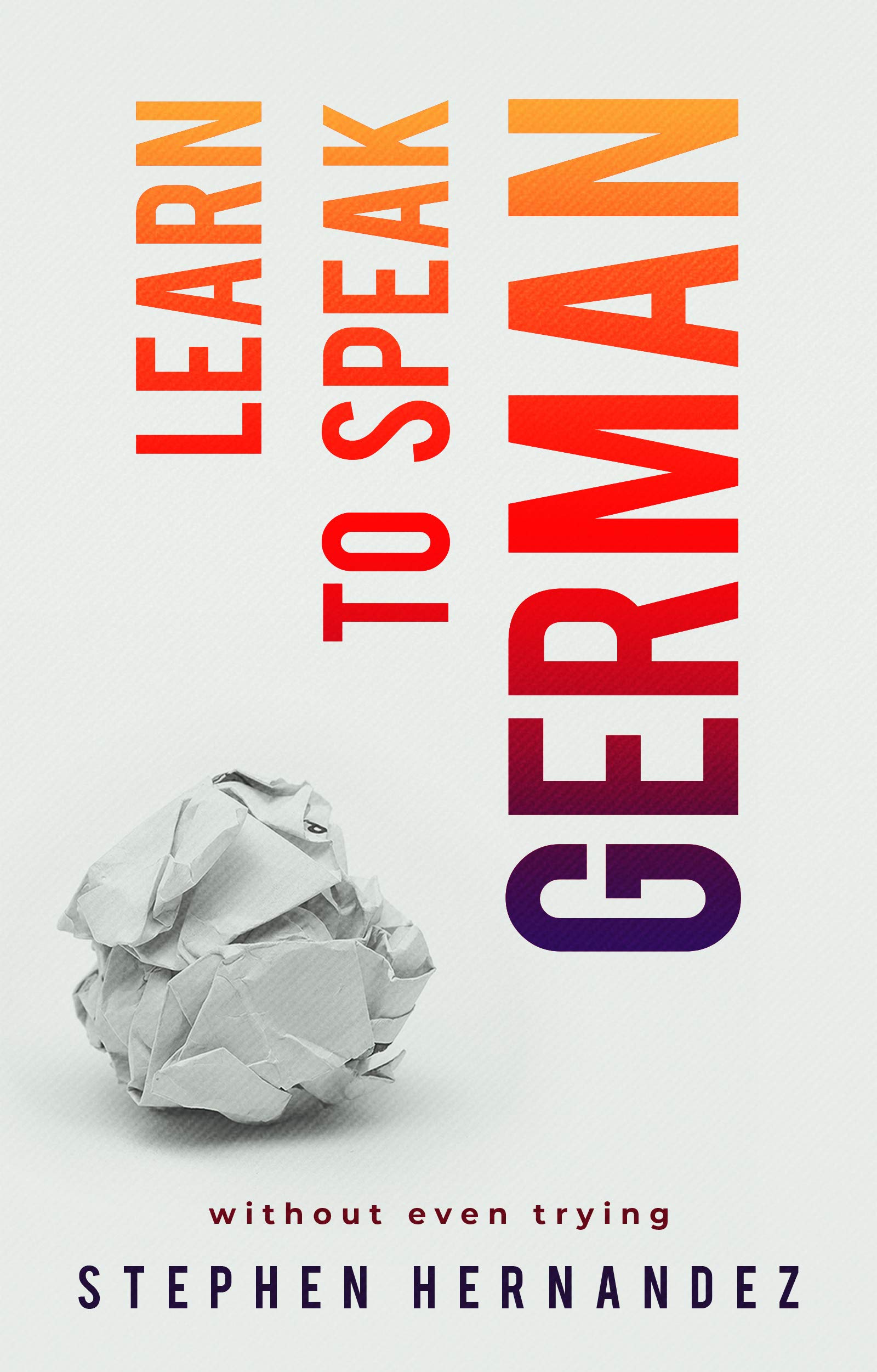 Learn to speak German: without even trying (Learn to speak a language ...