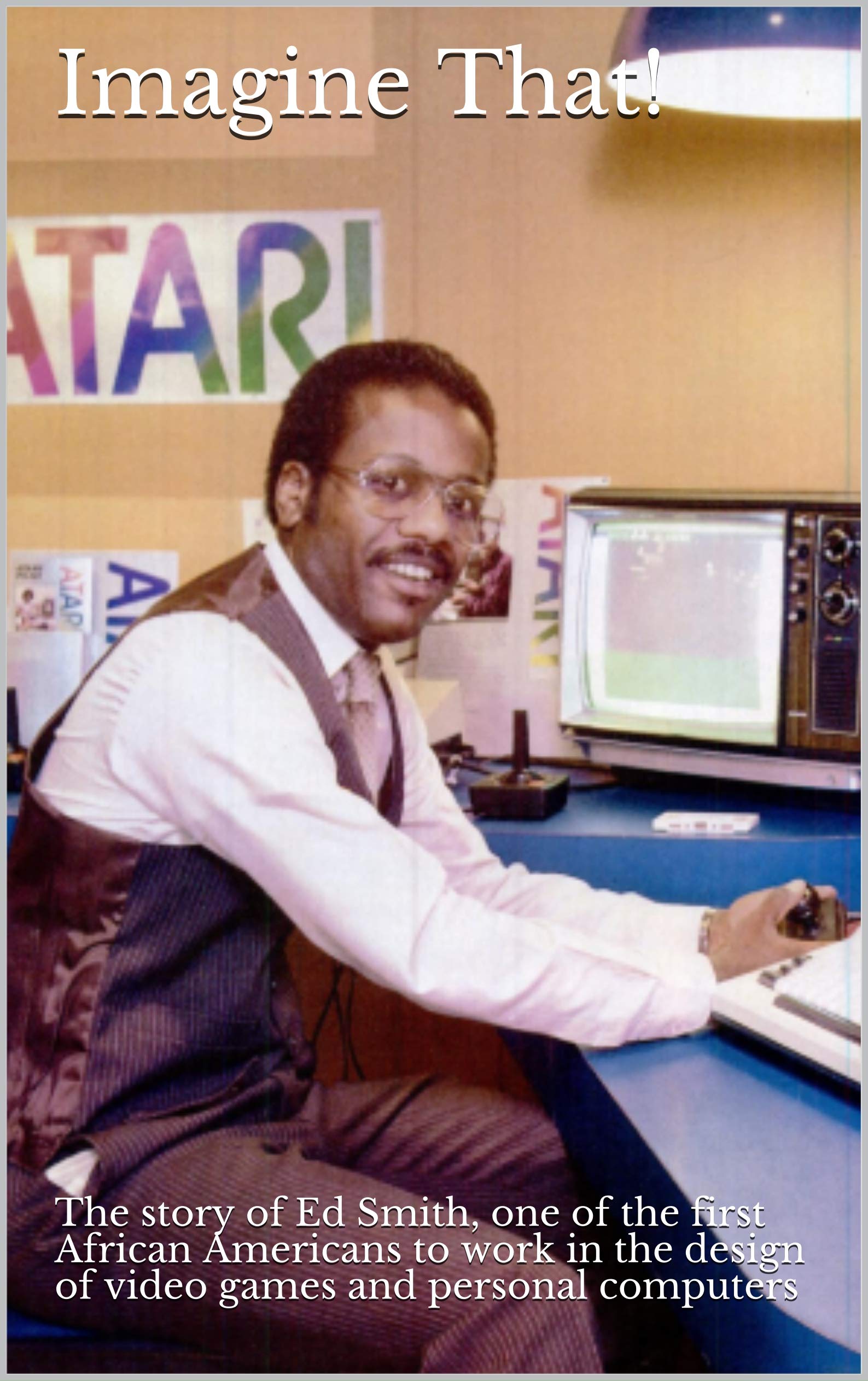 Imagine That!: The story of Ed Smith, one of the first African ...