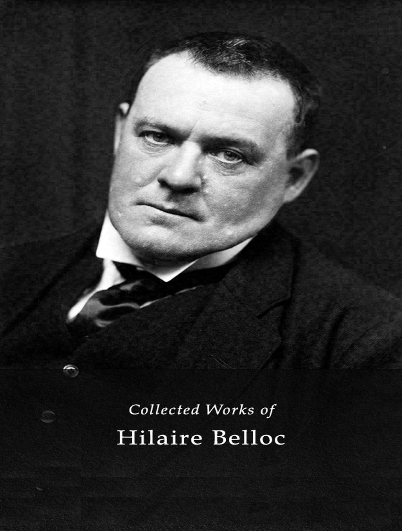 The Complete Works of Hilaire Belloc by Hilaire Belloc | Goodreads