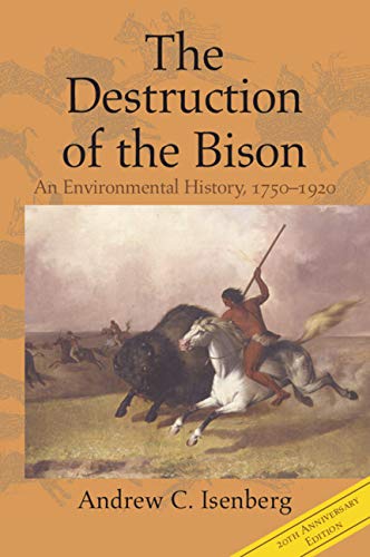 The Destruction of the Bison: An Environmental History, 1750–1920 by ...