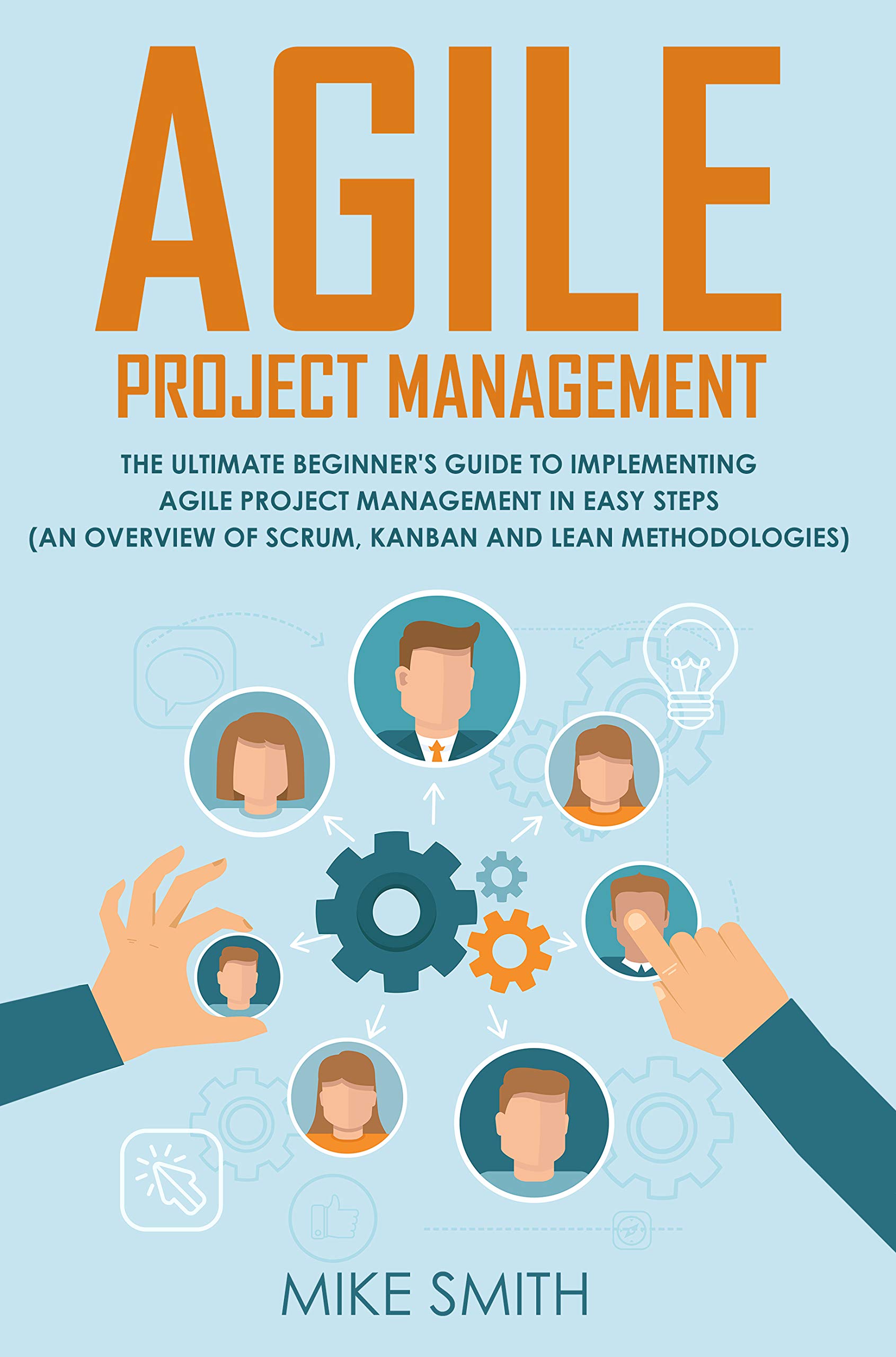 Agile Project Management: The Ultimate Beginner's GUIDE to Implementing ...