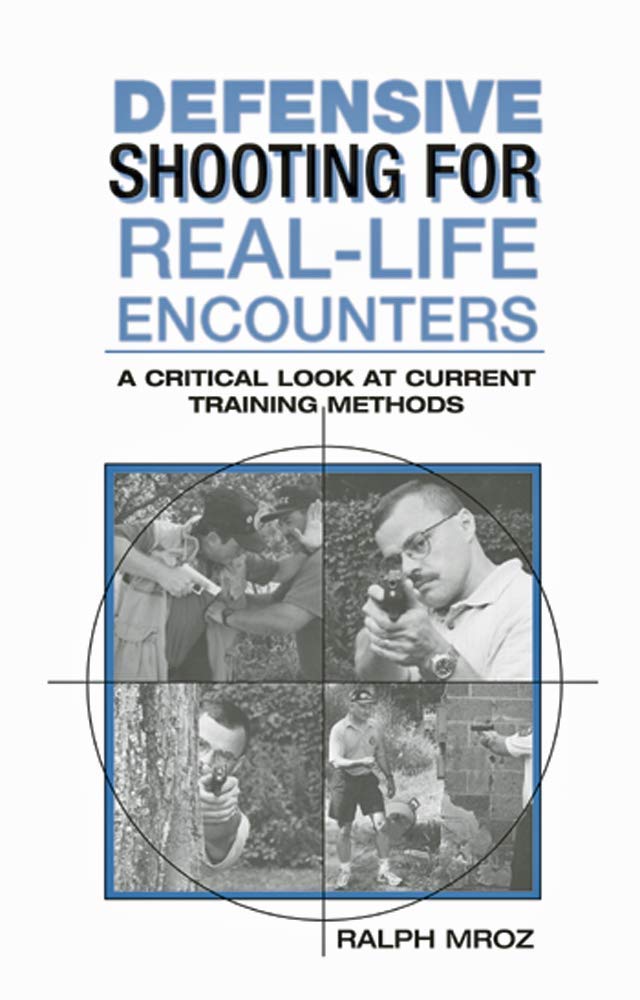 Defensive Shooting For Real-Life Encounters by Ralph Mroz | Goodreads