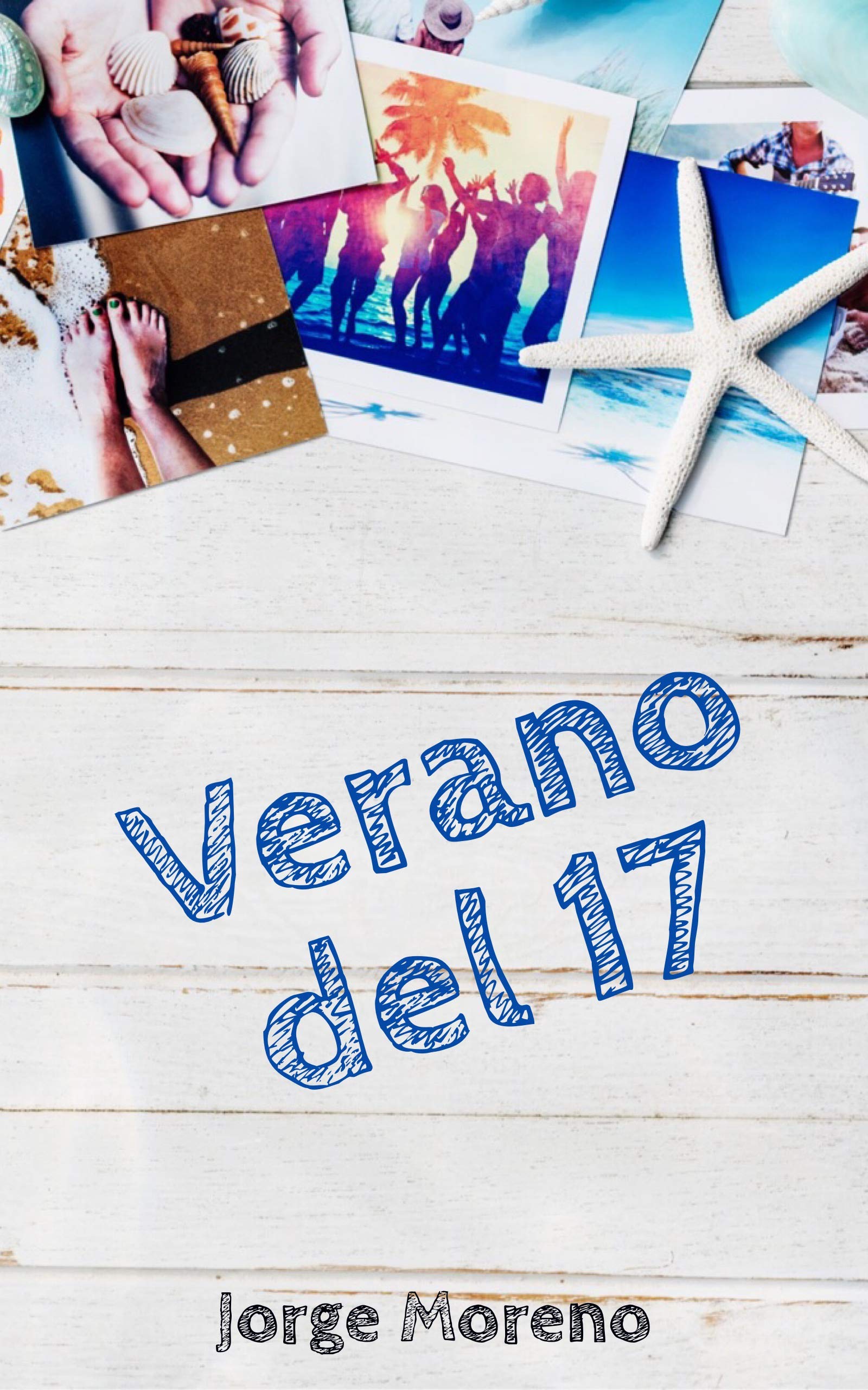 Verano del 17 (Spanish Edition) by Jorge Moreno | Goodreads