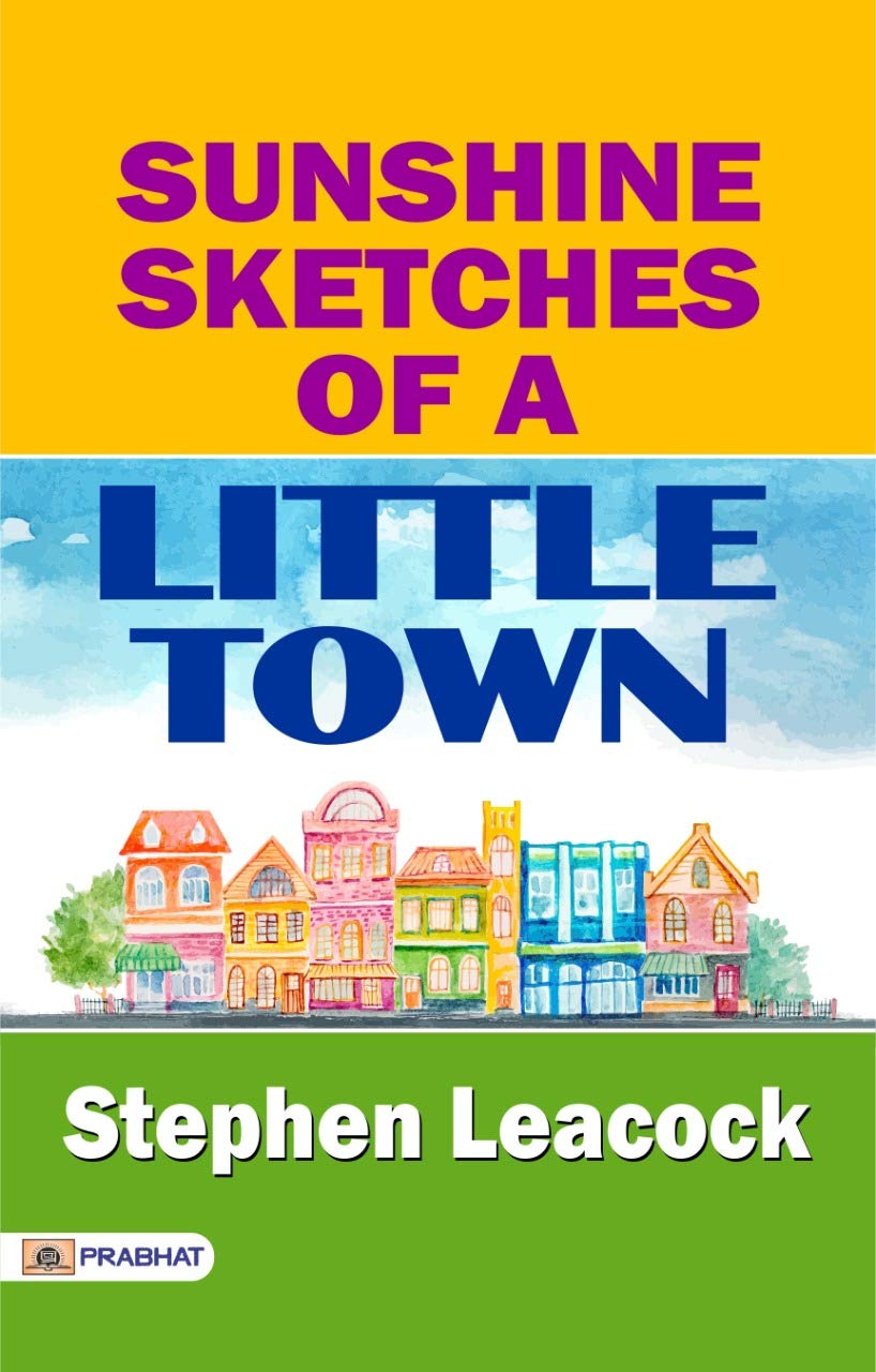 Sunshine Sketches of a Little Town: Humorous Tales from Small-Town Life ...