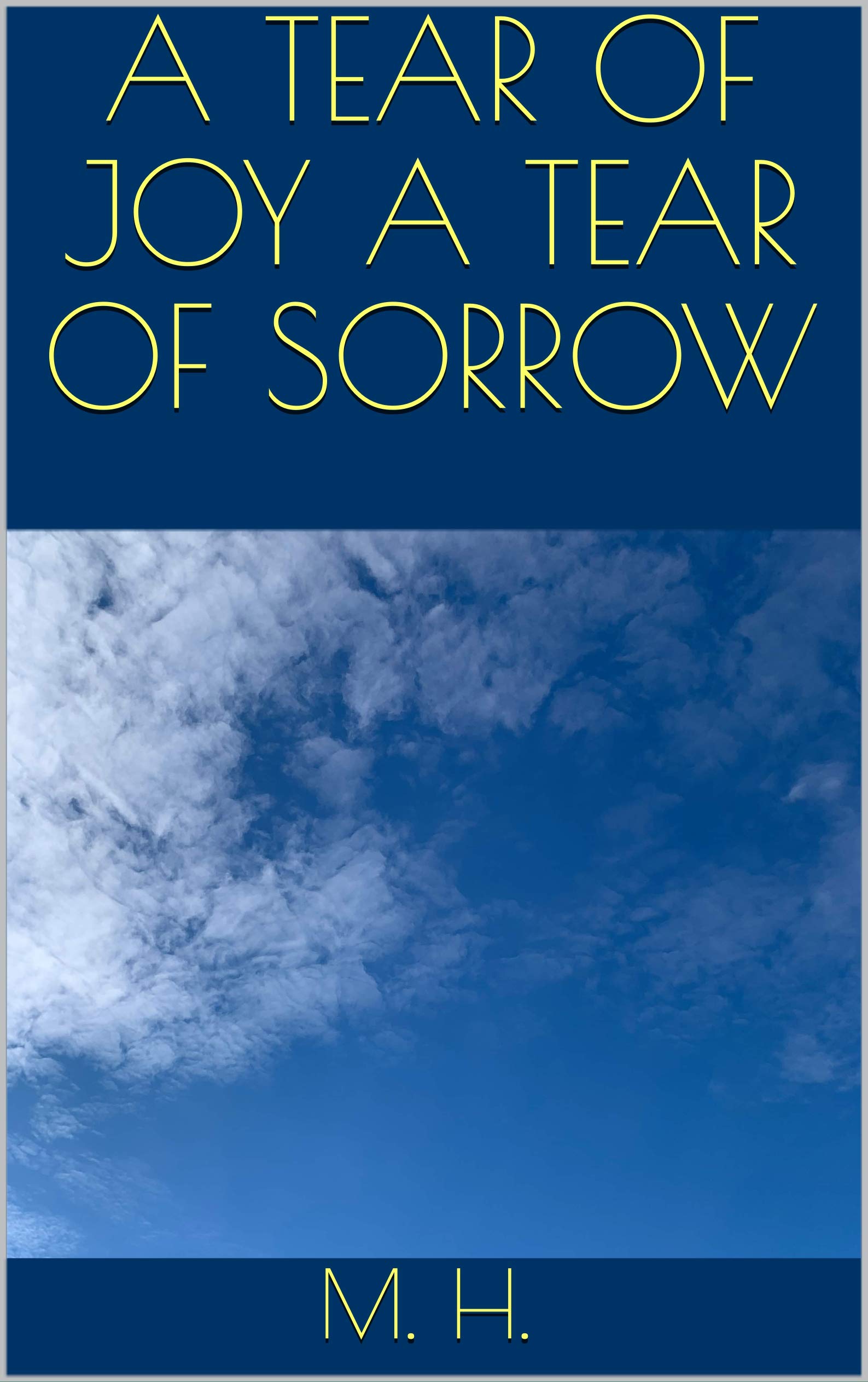 A Tear of Joy A Tear of Sorrow by M.H. | Goodreads
