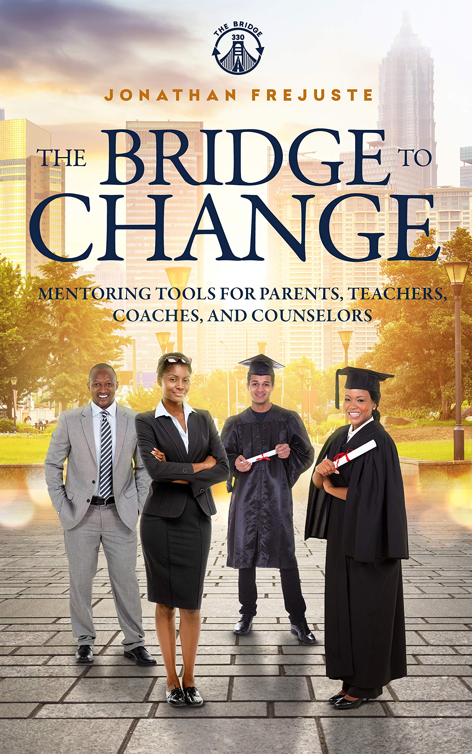 The Bridge to Change: Mentoring Tools for Parents, Teachers, Coaches ...